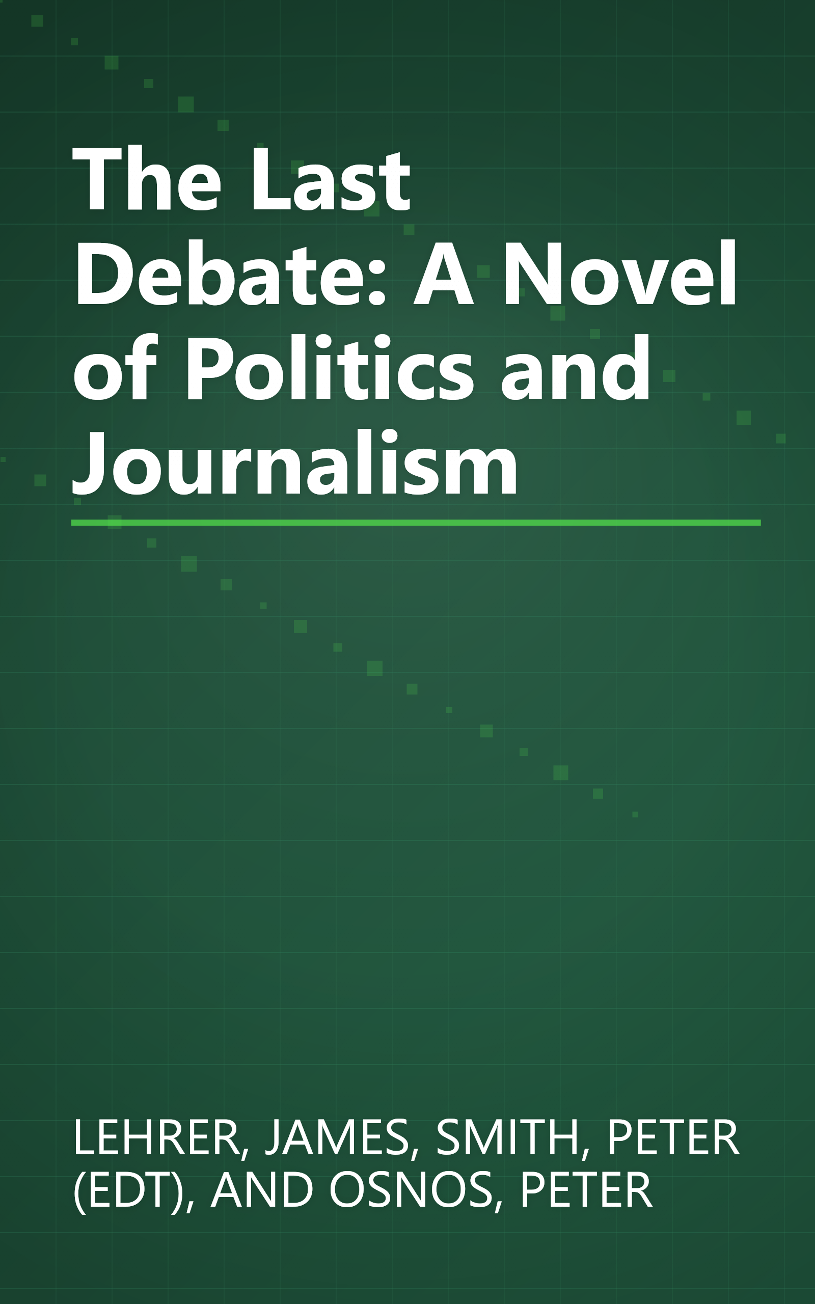 The Last Debate:  A Novel of Politics and Journalism book cover