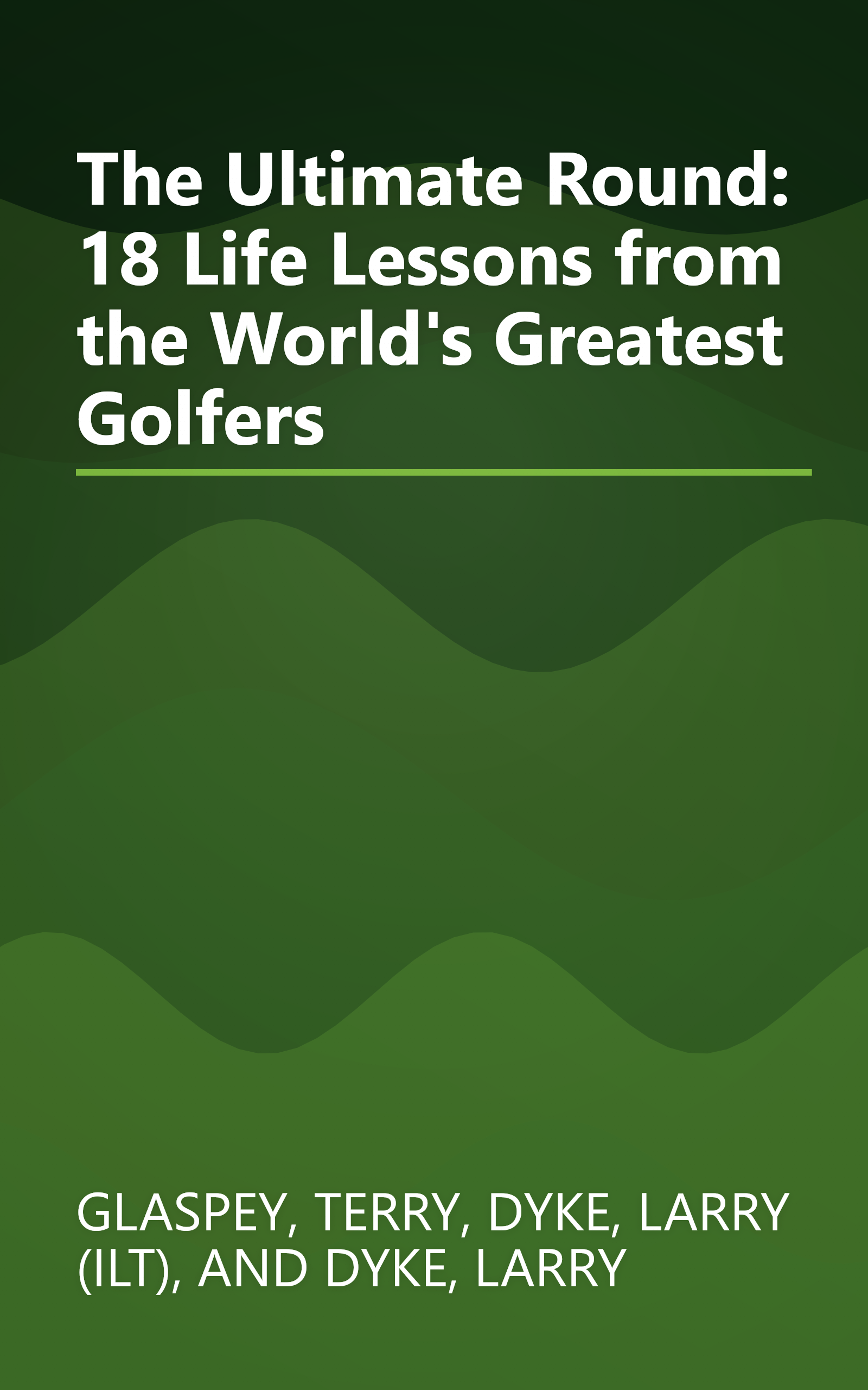 The Ultimate Round: 18 Life Lessons from the World's Greatest Golfers book cover
