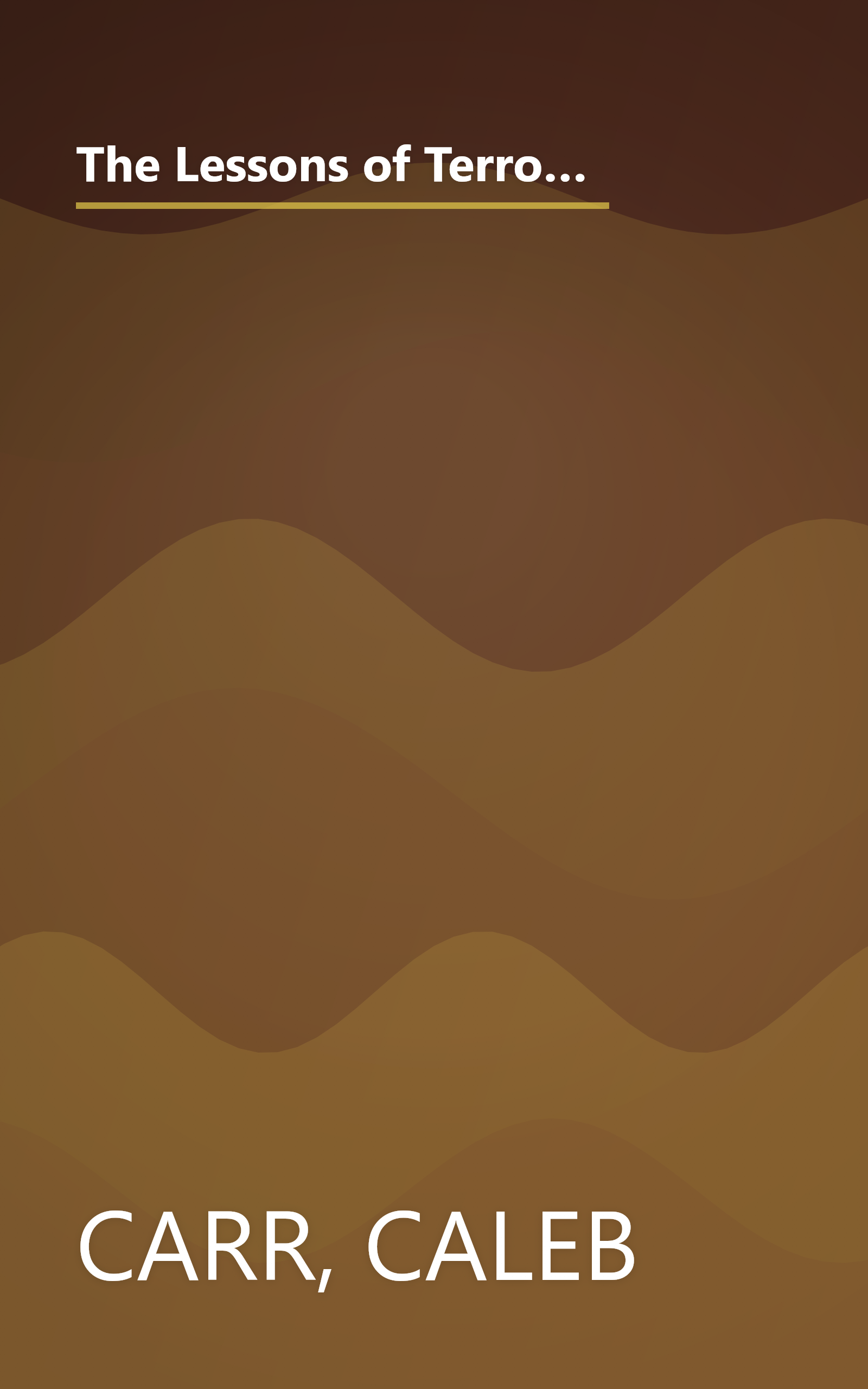 The Lessons of Terror: A History of Warfare Against Civilians: Why It Has Always Failed and Why It Will Fail Again book cover