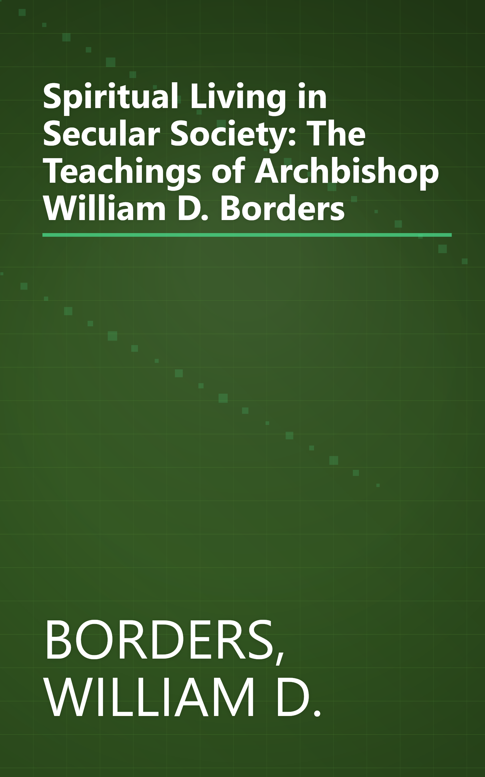 Spiritual Living in Secular Society: The Teachings of Archbishop William D. Borders book cover