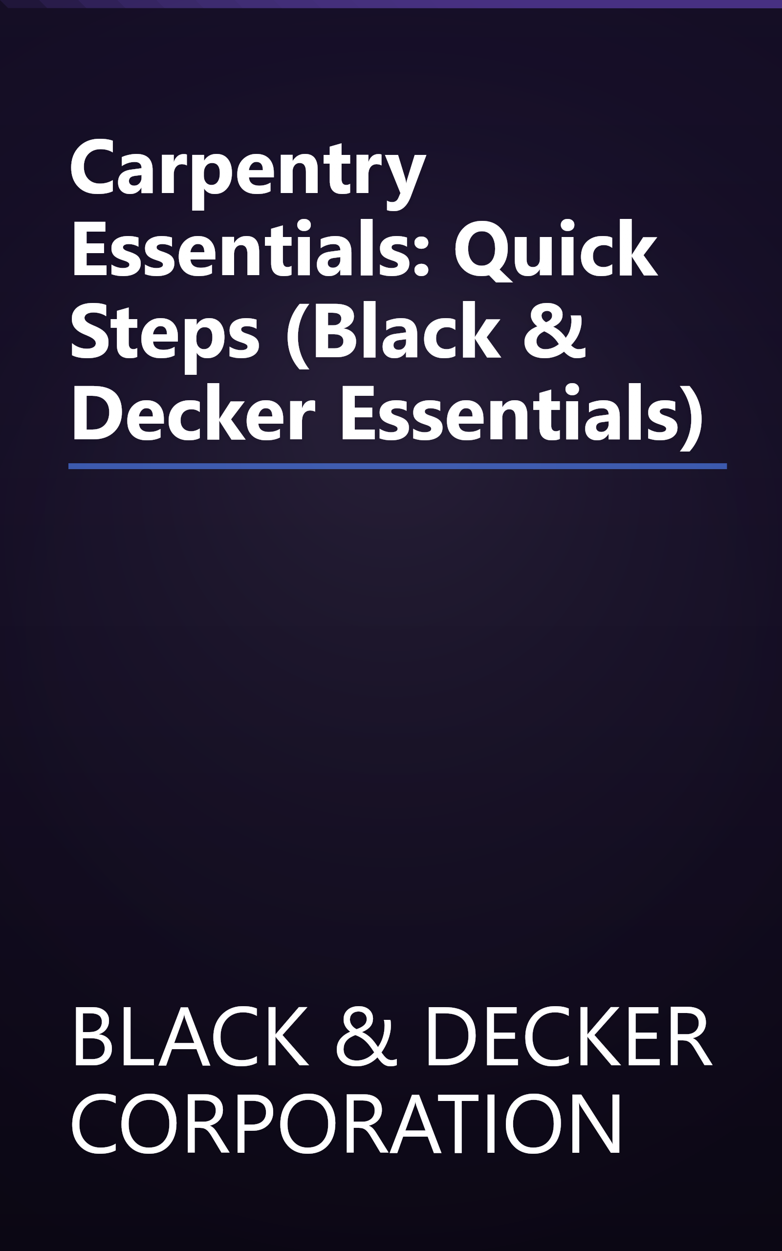 Carpentry Essentials: Quick Steps (Black & Decker Essentials) book cover