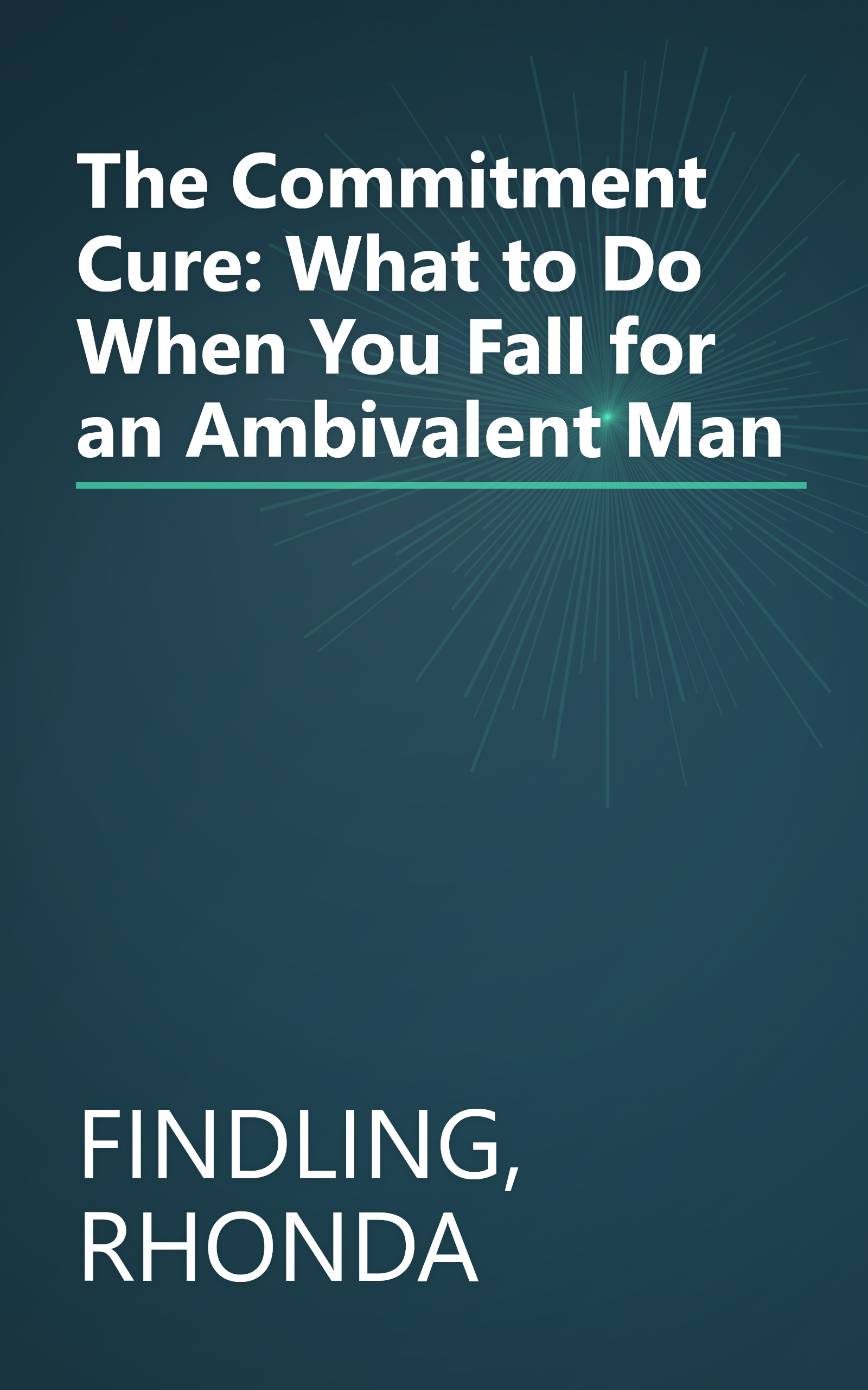 The Commitment Cure: What to Do When You Fall for an Ambivalent Man book cover
