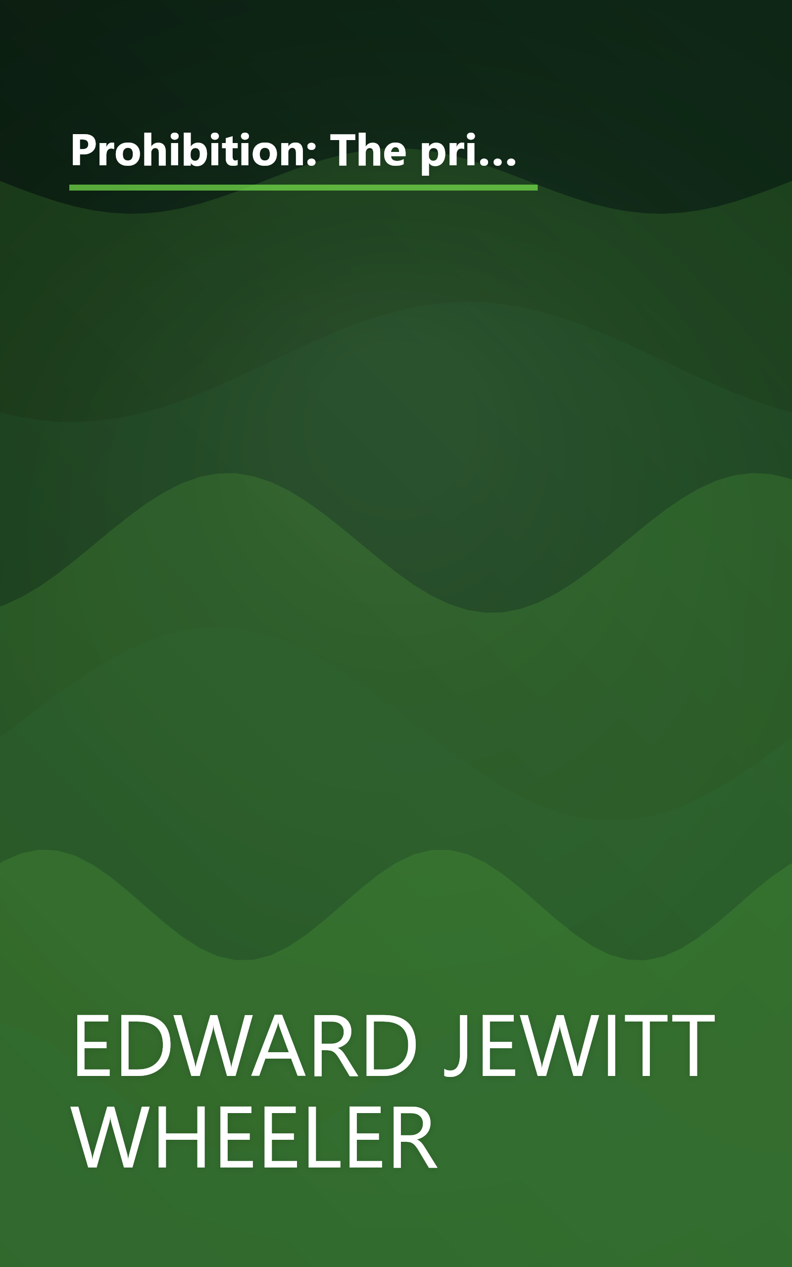 Prohibition: The principle, the policy and the party. A dispassionate study of the arguments for and against prohibitory law, and the reasons governing the political action of its advocates book cover