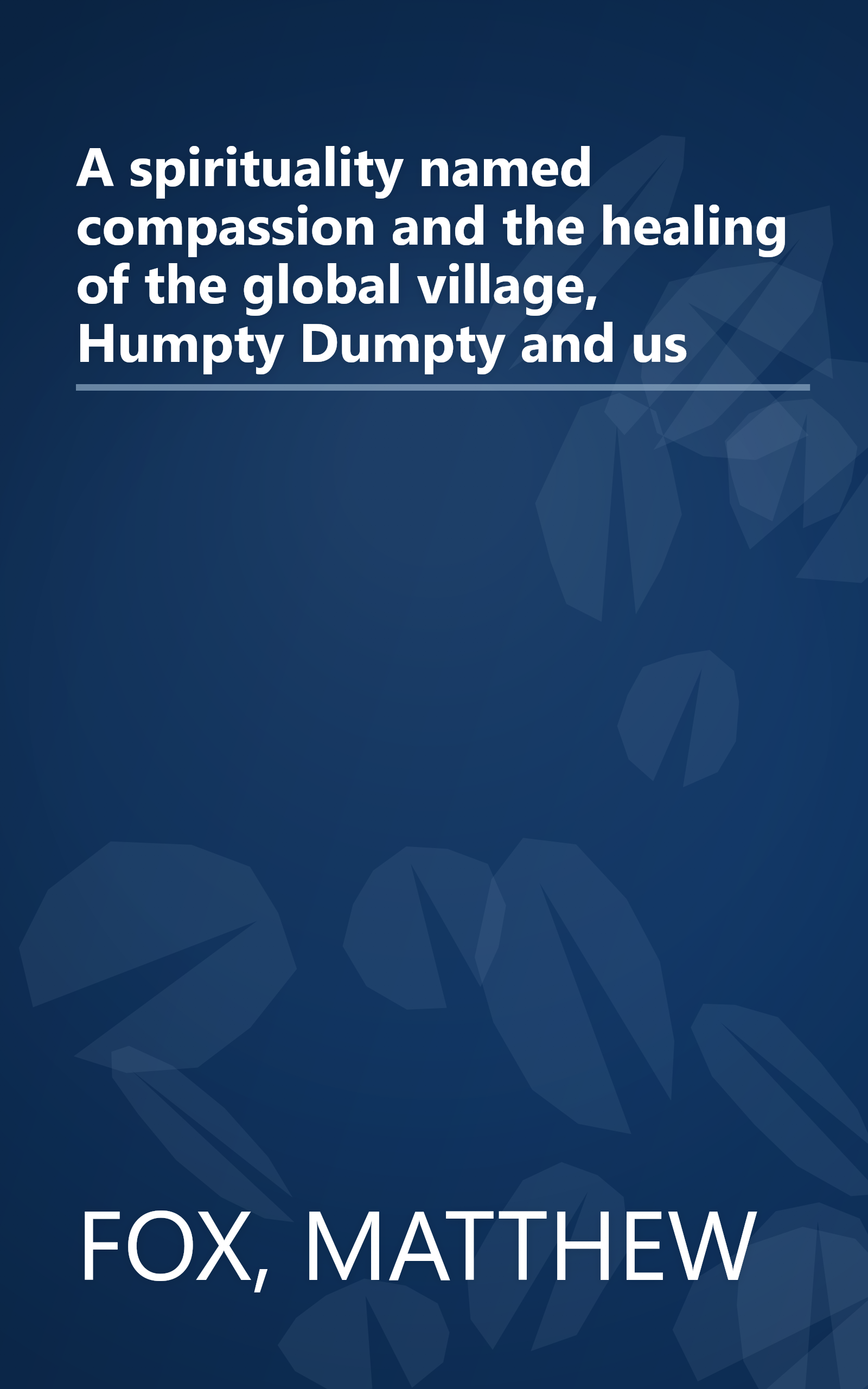 A spirituality named compassion and the healing of the global village, Humpty Dumpty and us book cover