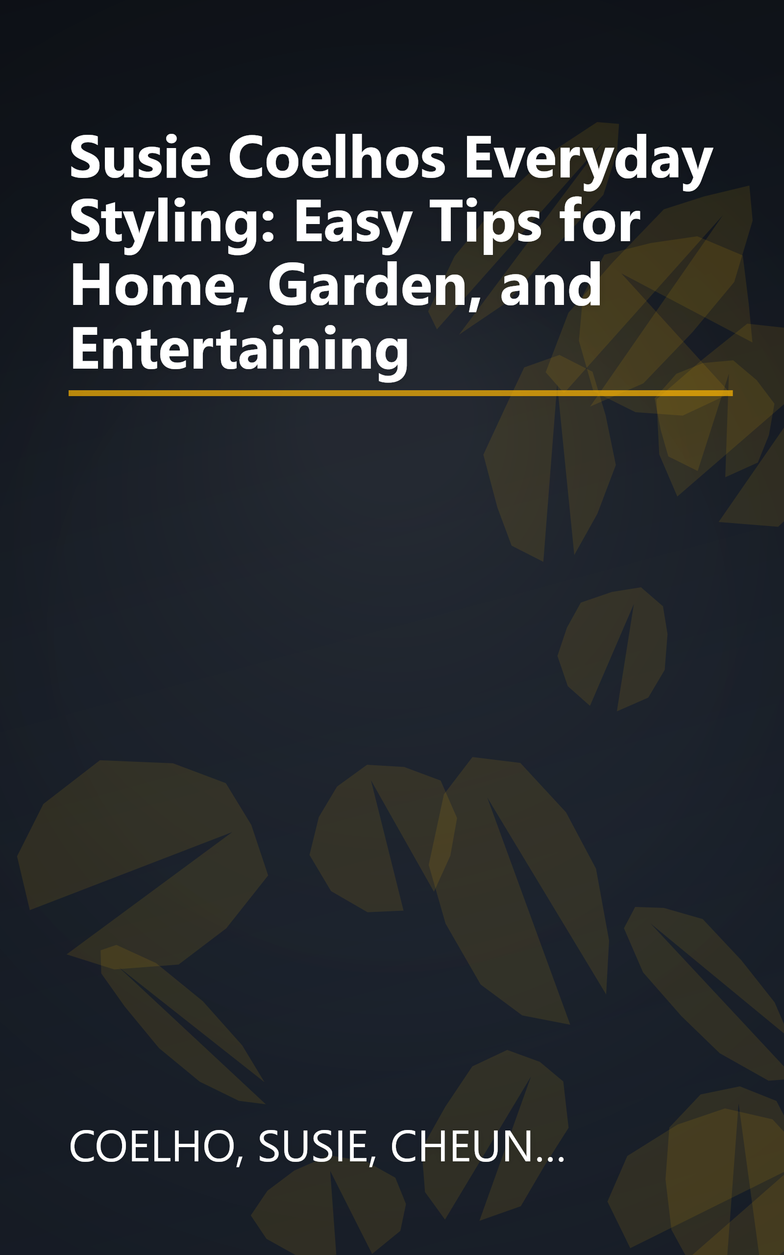 Susie Coelhos Everyday Styling: Easy Tips for Home, Garden, and Entertaining book cover