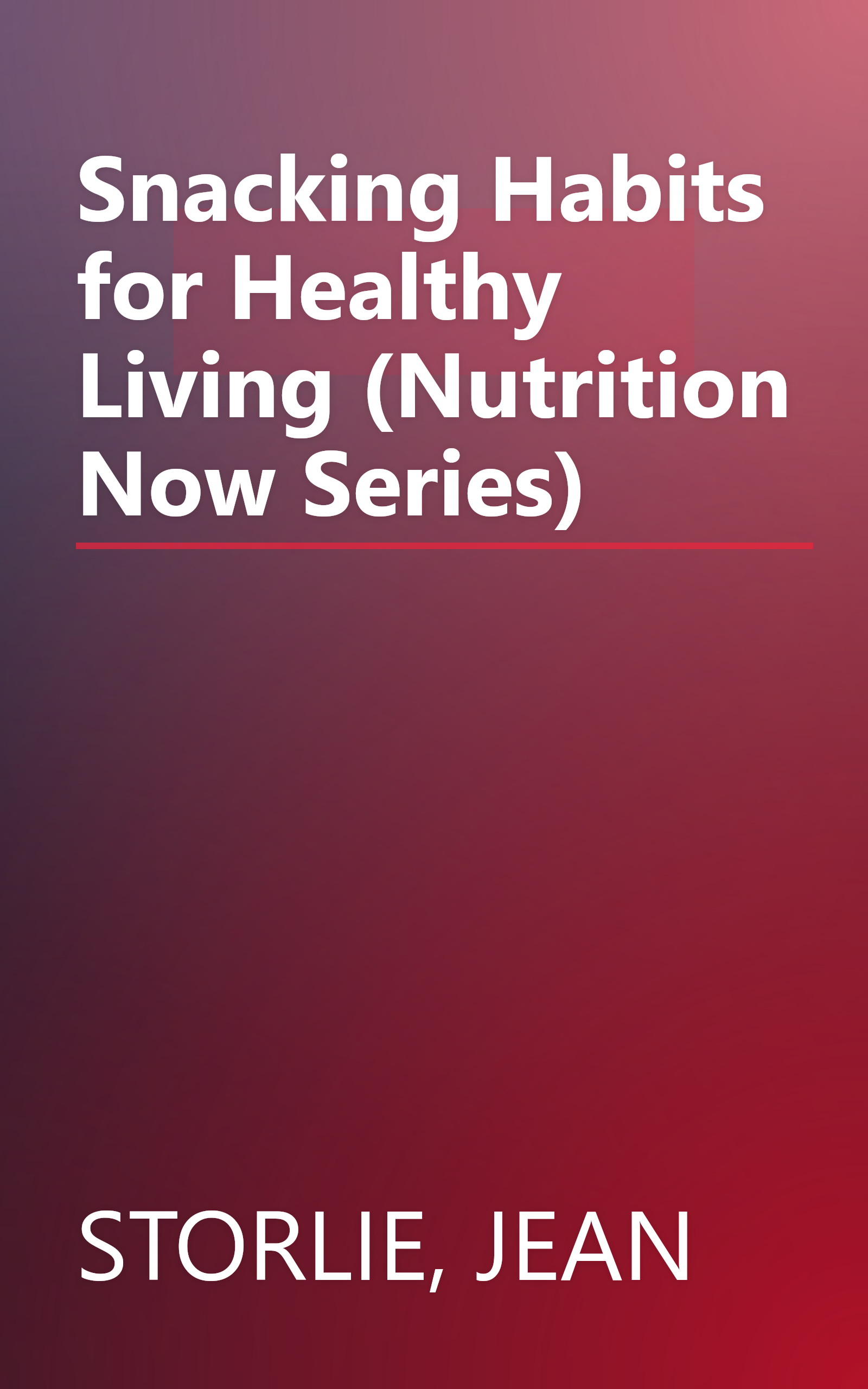 Snacking Habits for Healthy Living (Nutrition Now Series) book cover