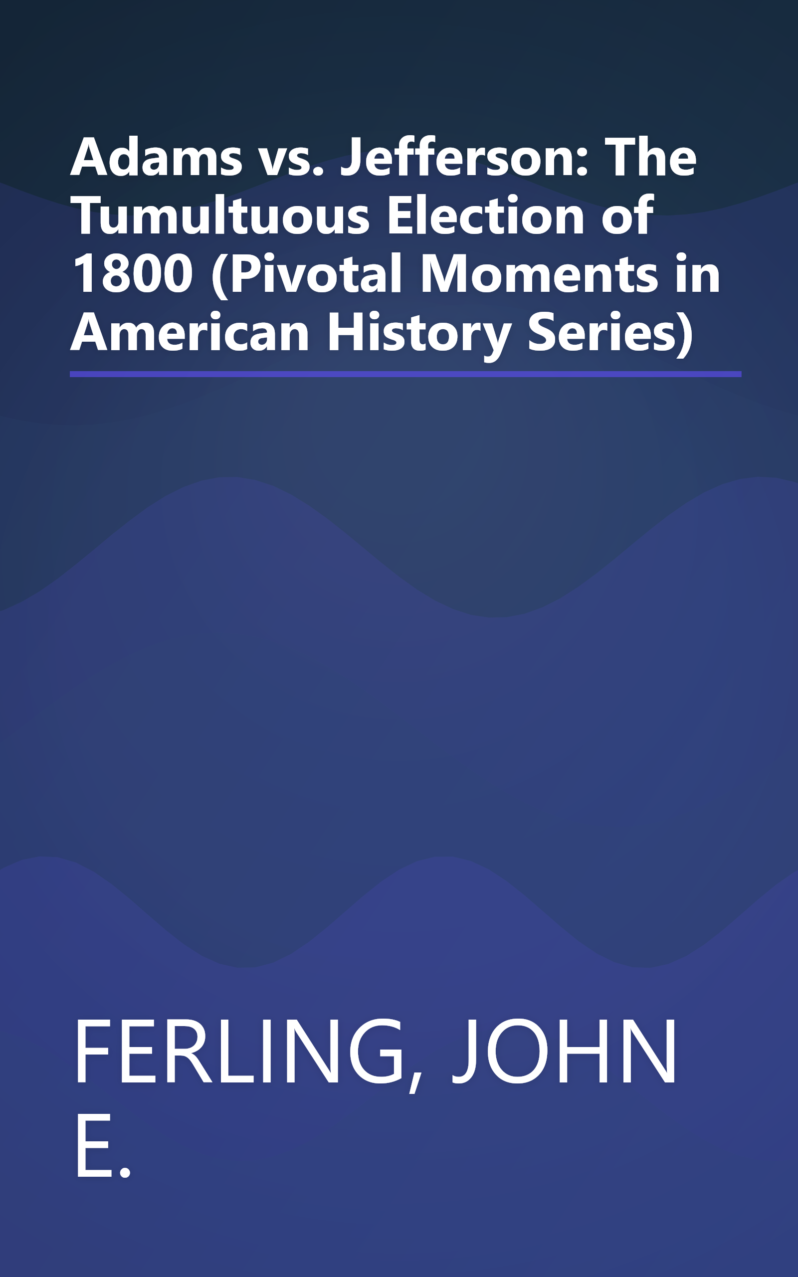 Adams vs. Jefferson: The Tumultuous Election of 1800 (Pivotal Moments in American History Series) book cover