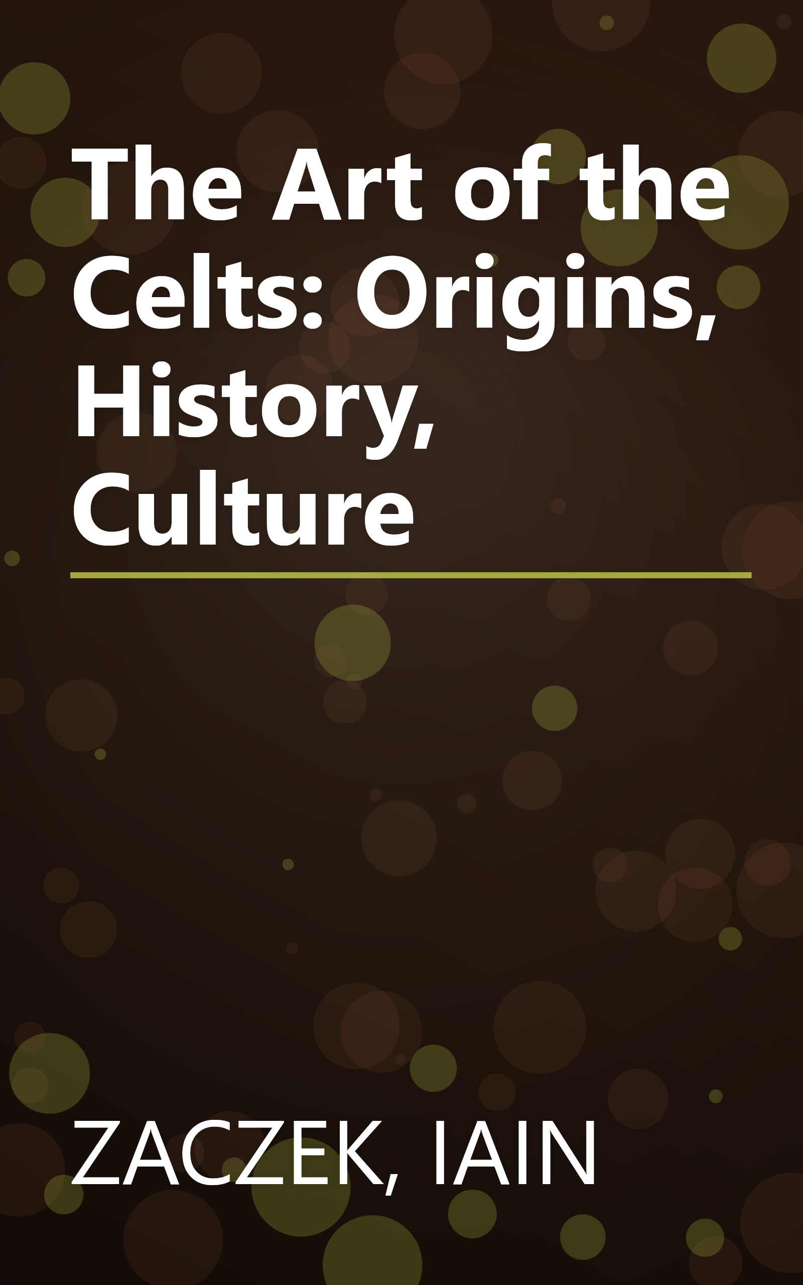 The Art of the Celts: Origins, History, Culture book cover