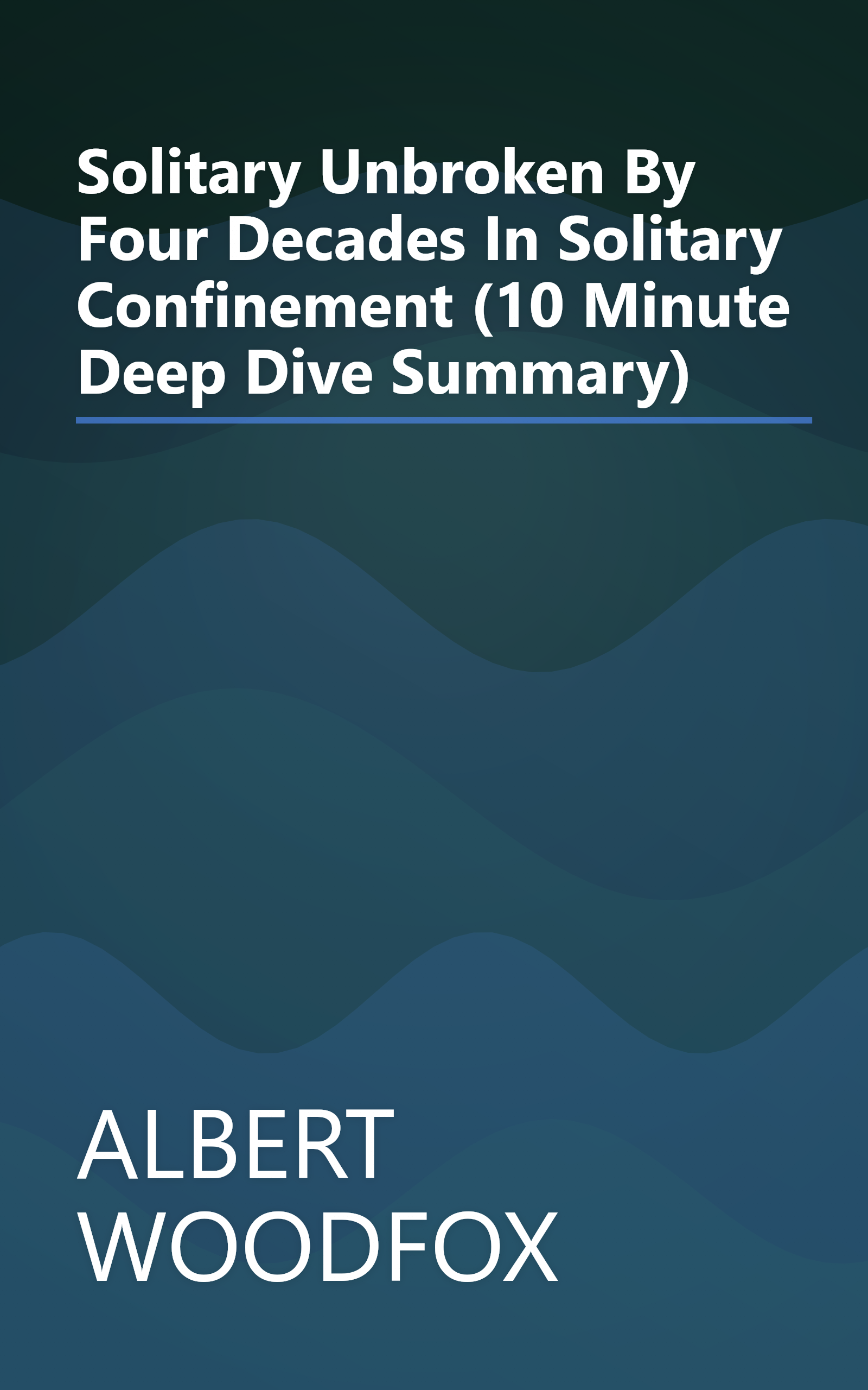 Solitary  Unbroken By Four Decades In Solitary Confinement (10 Minute   Deep Dive Summary) book cover
