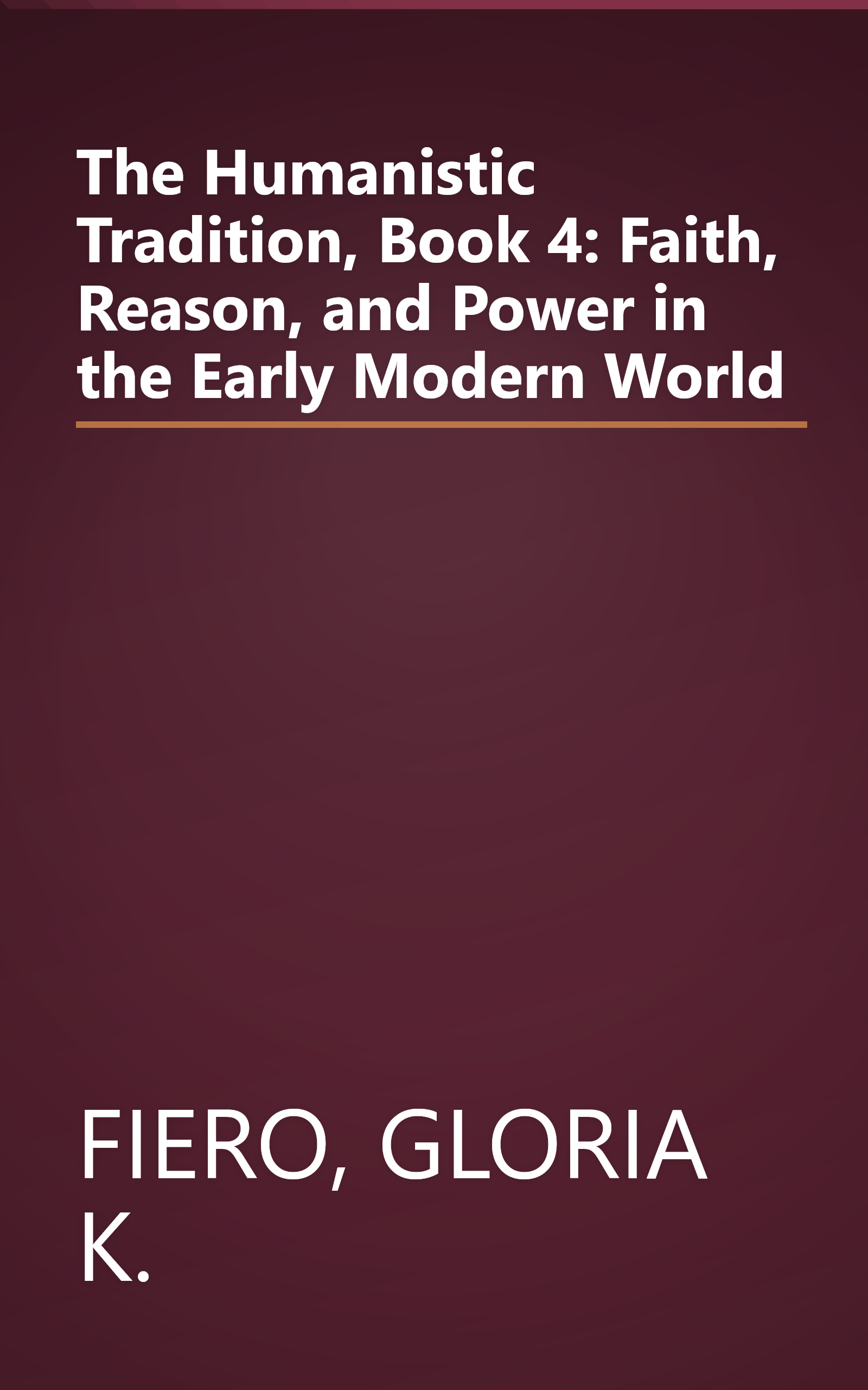 The Humanistic Tradition, Book 4: Faith, Reason, and Power in the Early Modern World book cover