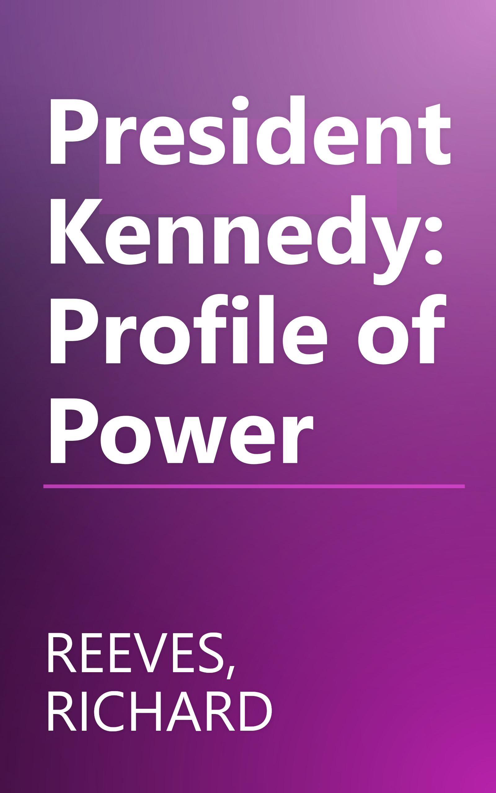 President Kennedy: Profile of Power book cover