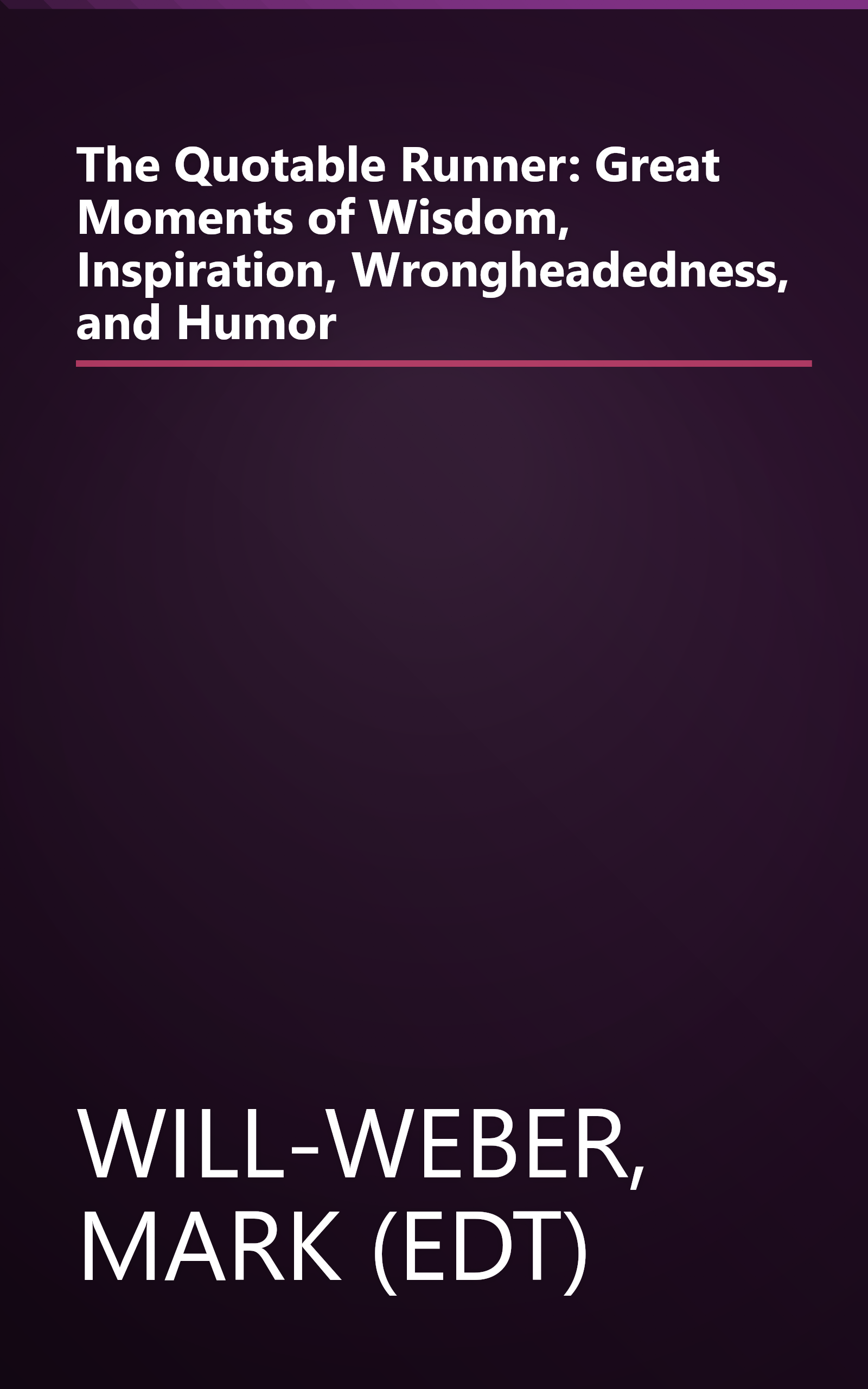 The Quotable Runner: Great Moments of Wisdom, Inspiration, Wrongheadedness, and Humor book cover