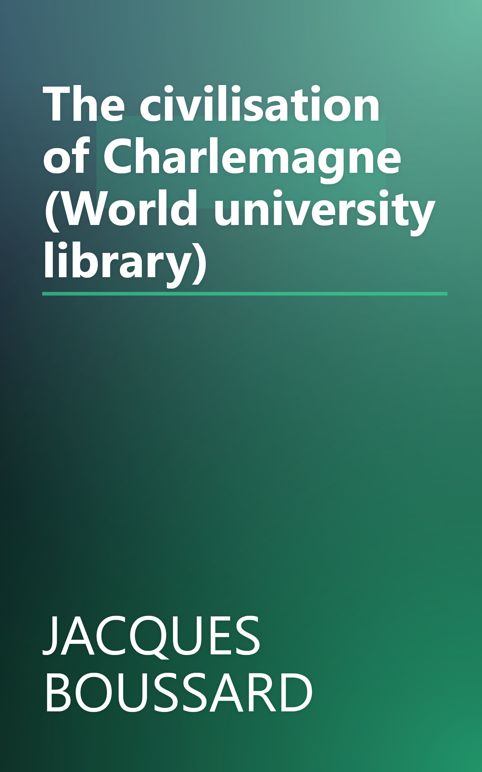 The civilisation of Charlemagne (World university library) book cover