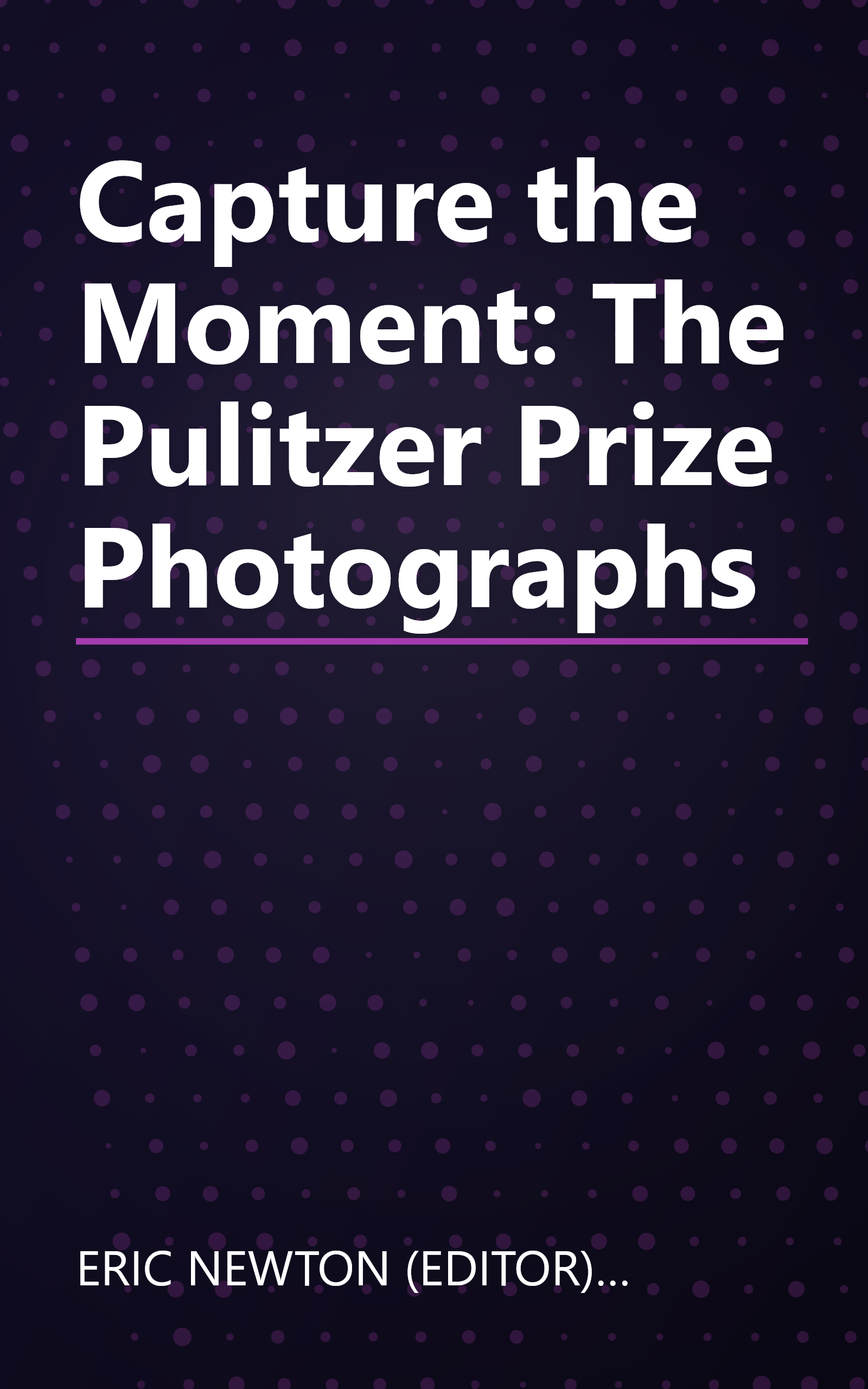 Capture the Moment: The Pulitzer Prize Photographs book cover