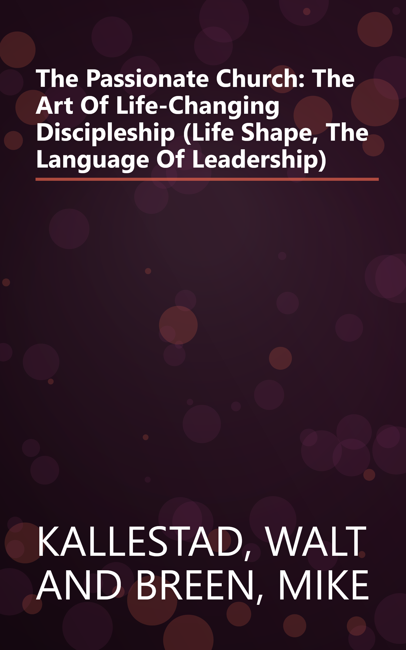 The Passionate Church: The Art Of Life-Changing Discipleship (Life Shape, The Language Of Leadership) book cover
