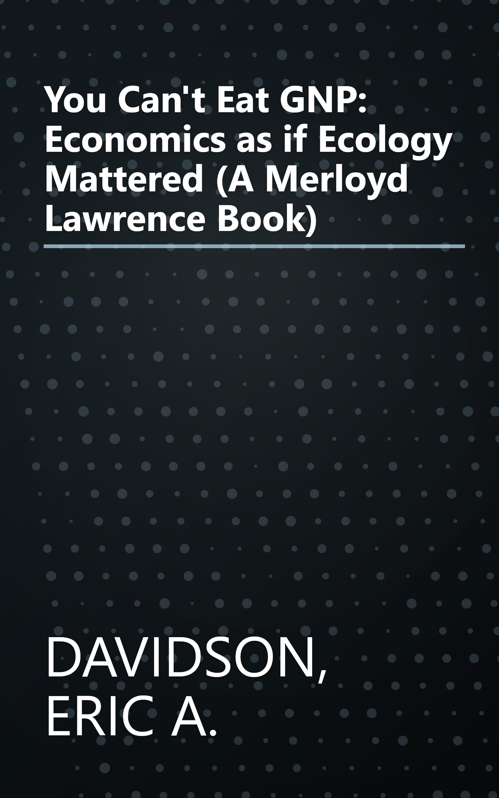 You Can't Eat GNP: Economics as if Ecology Mattered (A Merloyd Lawrence Book) book cover