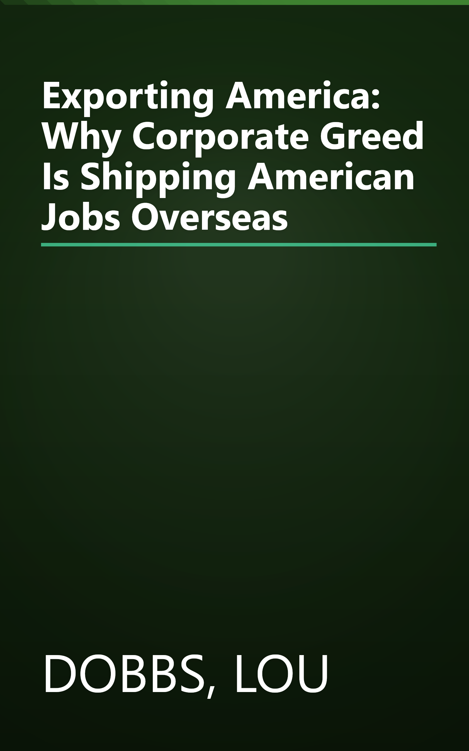 Exporting America: Why Corporate Greed Is Shipping American Jobs Overseas book cover