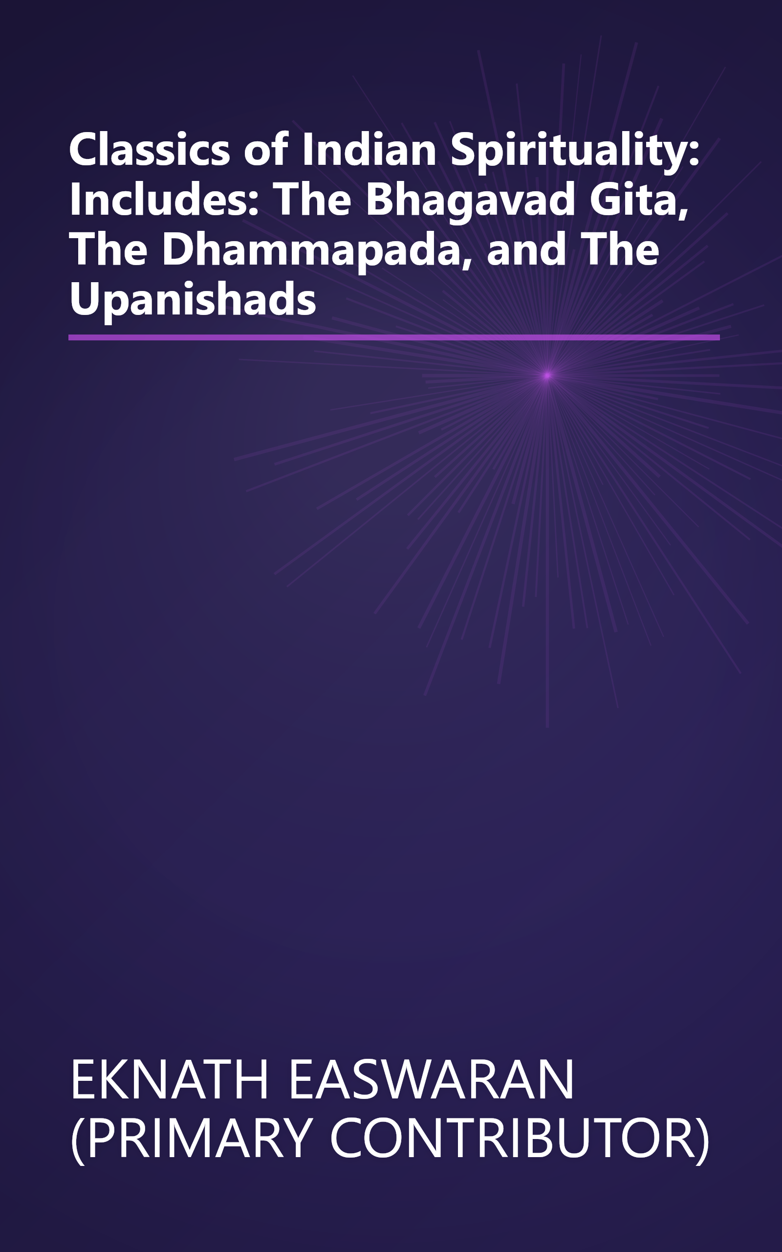 Classics of Indian Spirituality: Includes: The Bhagavad Gita, The Dhammapada, and The Upanishads book cover