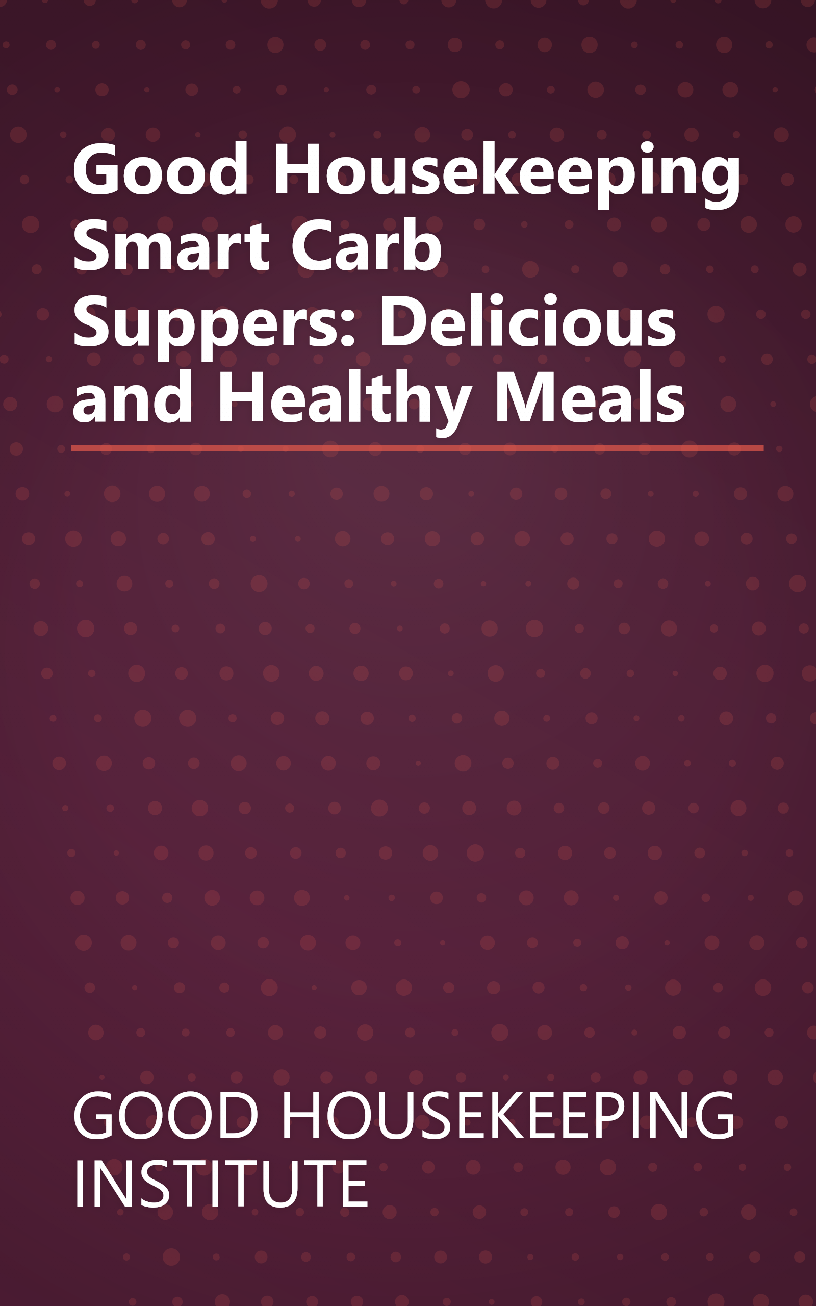 Good Housekeeping Smart Carb Suppers: Delicious and Healthy Meals book cover