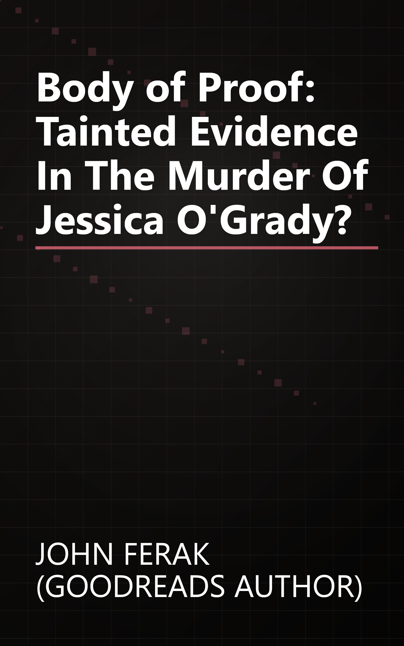 Body of Proof: Tainted Evidence In The Murder Of Jessica O'Grady? book cover