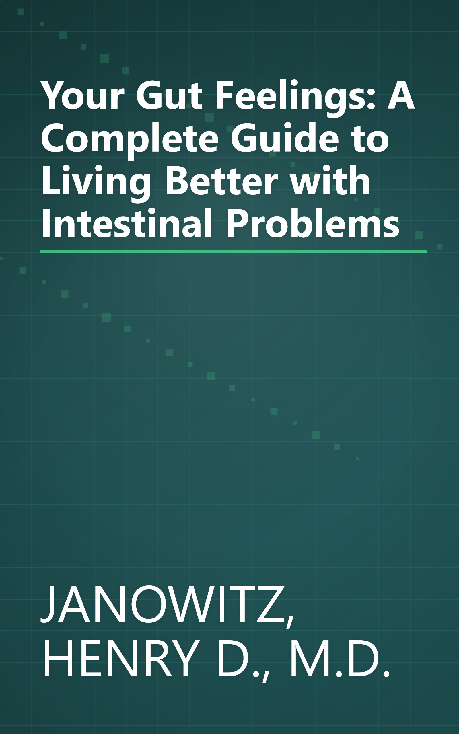 Your Gut Feelings: A Complete Guide to Living Better with Intestinal Problems book cover