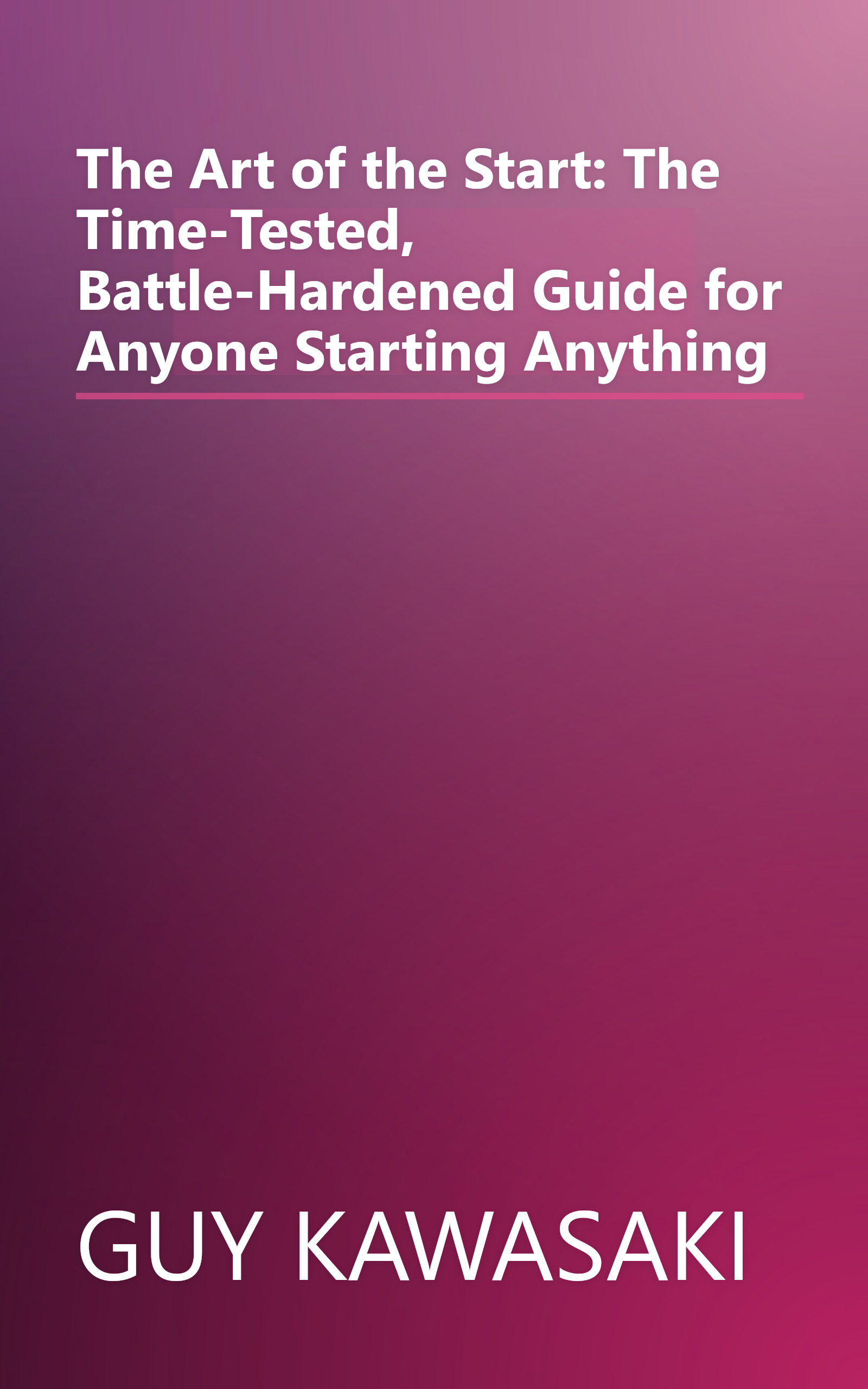 The Art of the Start: The Time-Tested, Battle-Hardened Guide for Anyone Starting Anything book cover