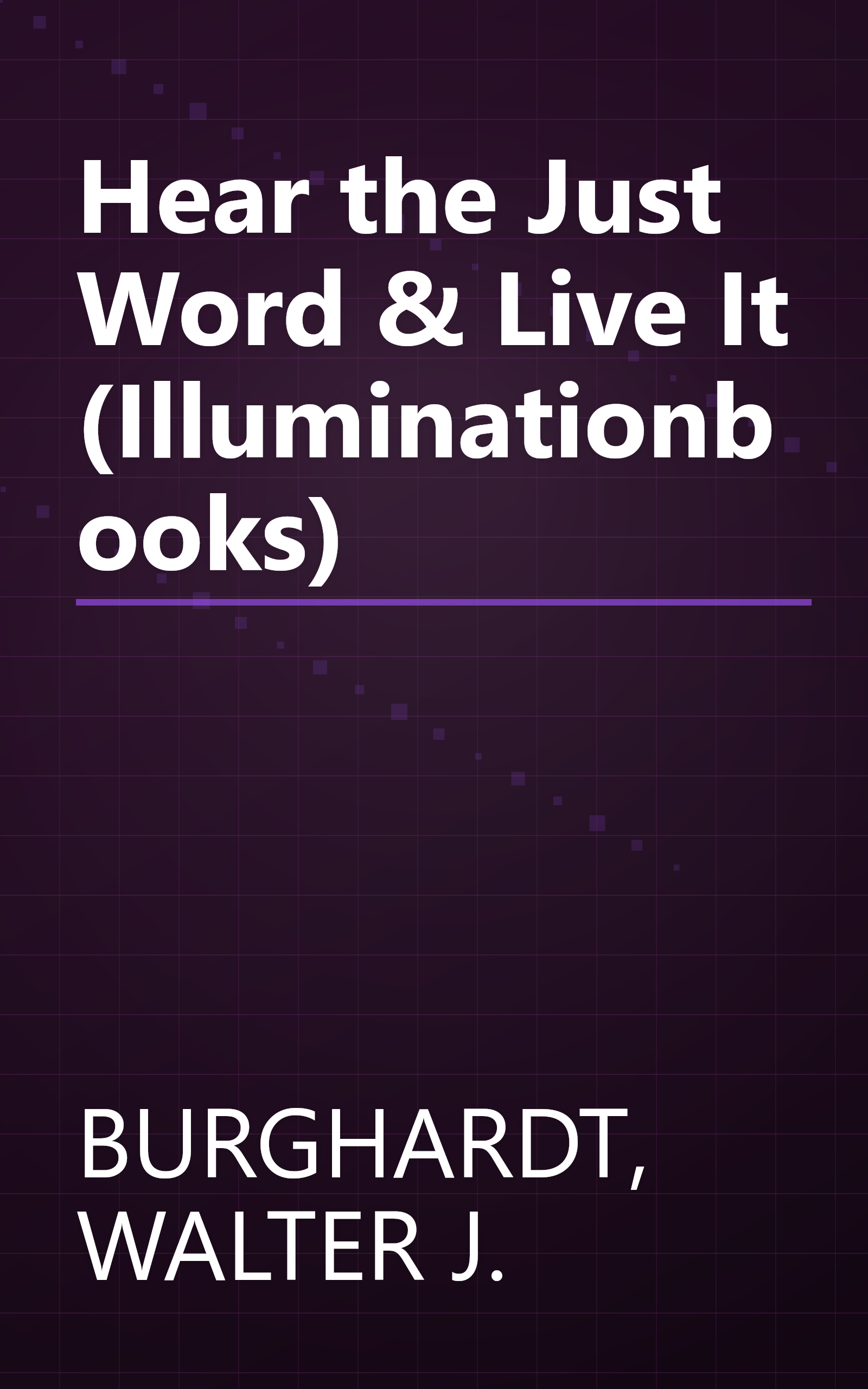 Hear the Just Word & Live It (Illuminationbooks) book cover