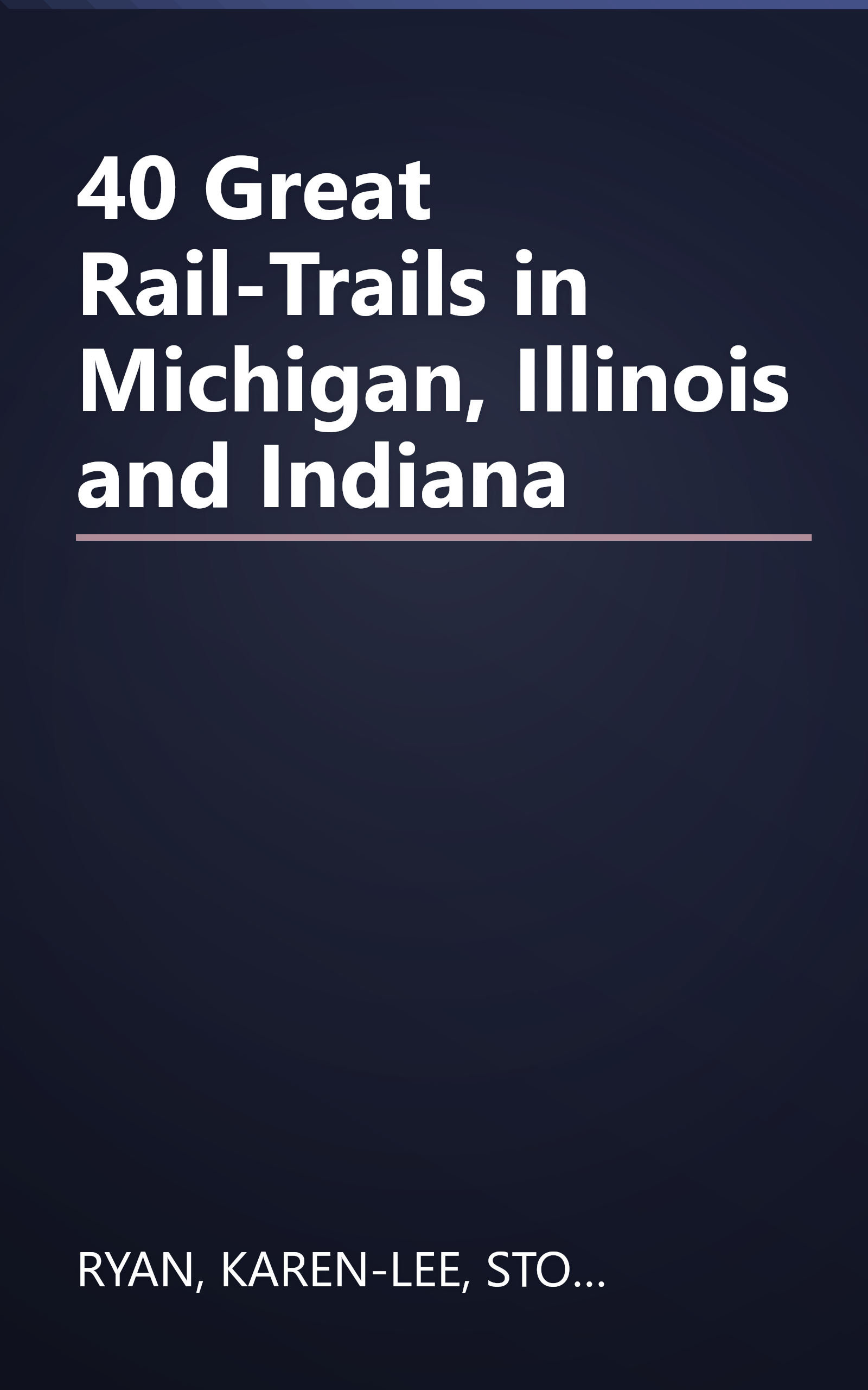 40 Great Rail-Trails in Michigan, Illinois and Indiana book cover
