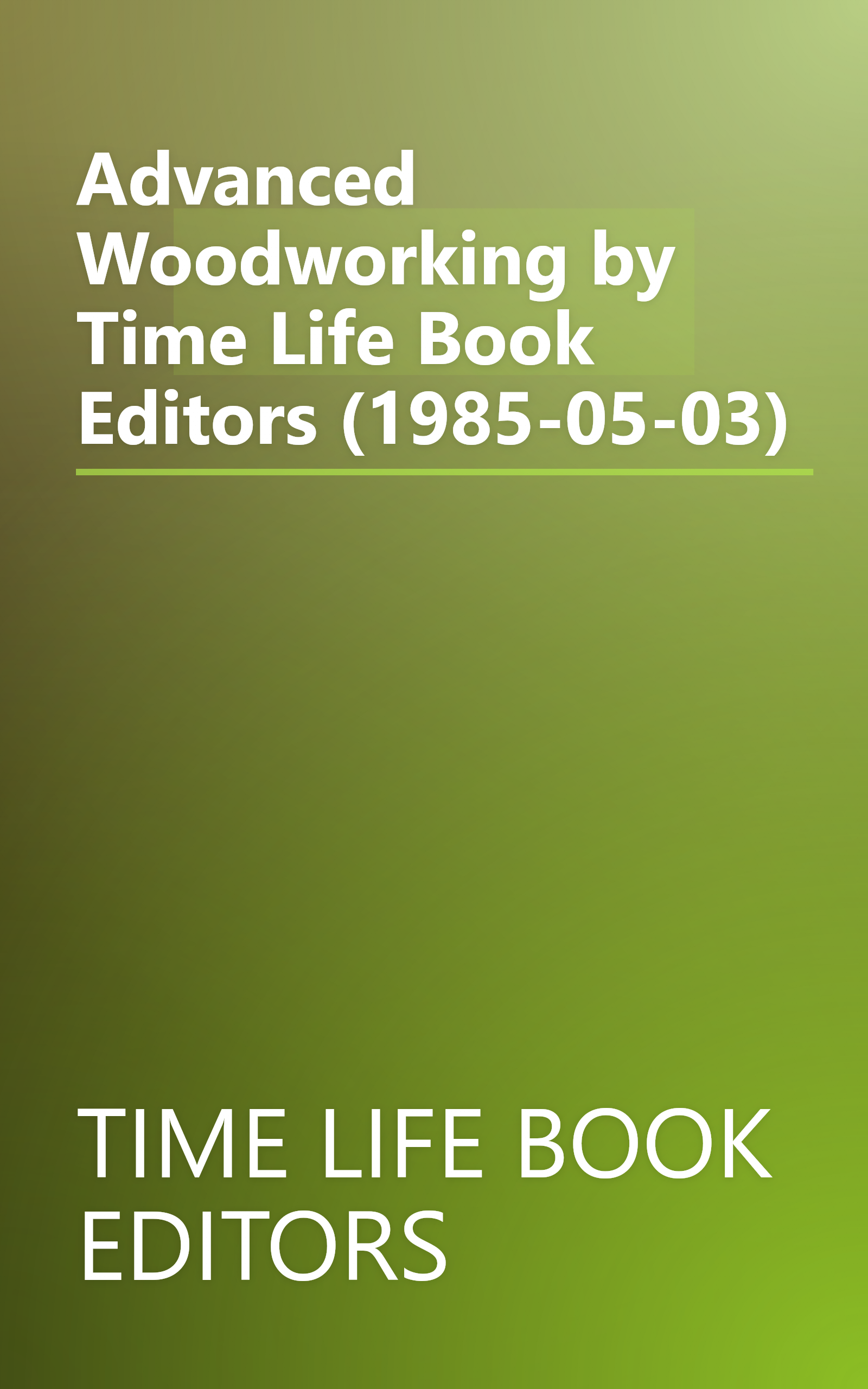 Advanced Woodworking by Time Life Book Editors (1985-05-03) book cover