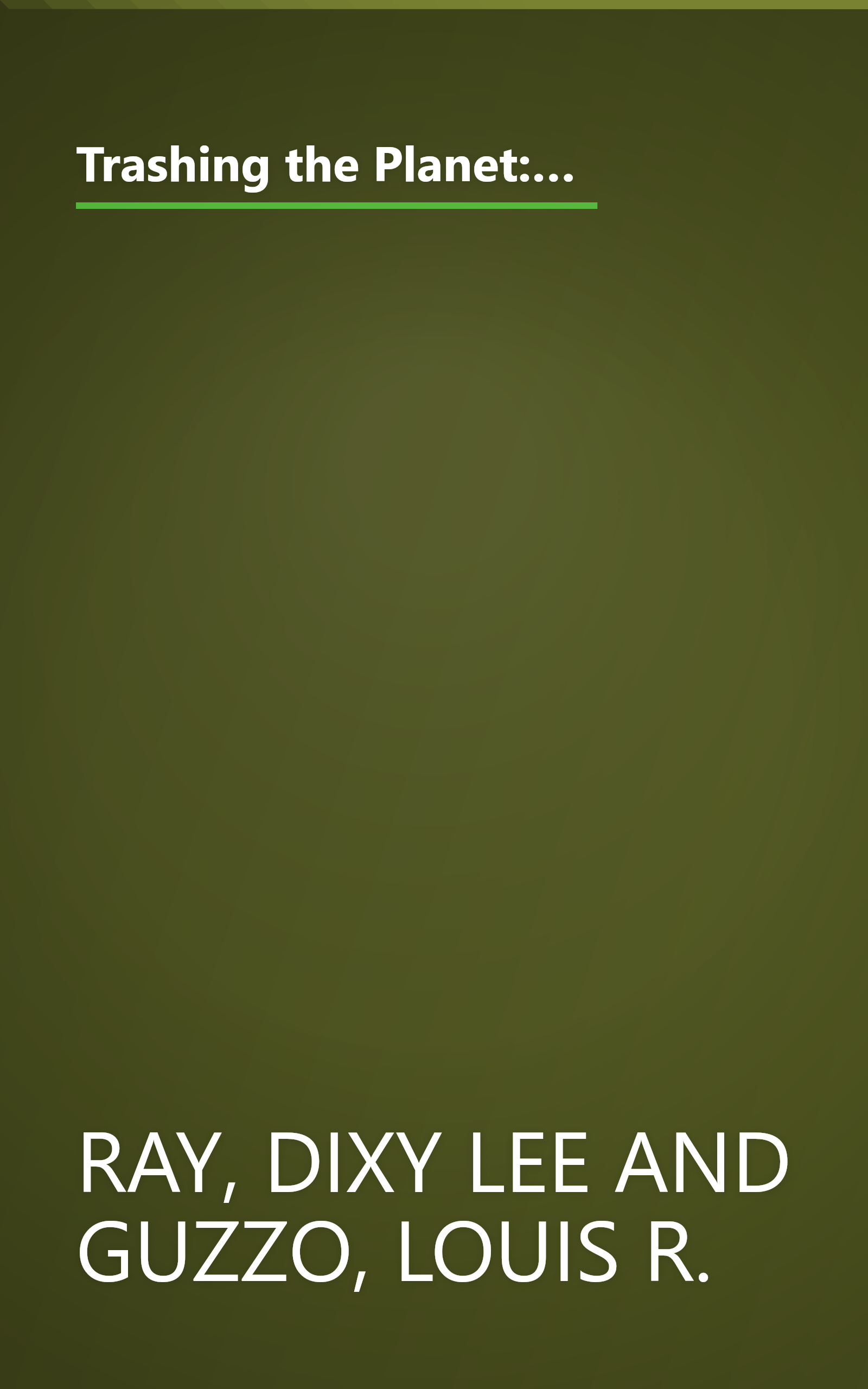 Trashing the Planet: How Science Can Help Us Deal With Acid Rain, Depletion of the Ozone, and Nuclear Waste (Among Other Things) book cover