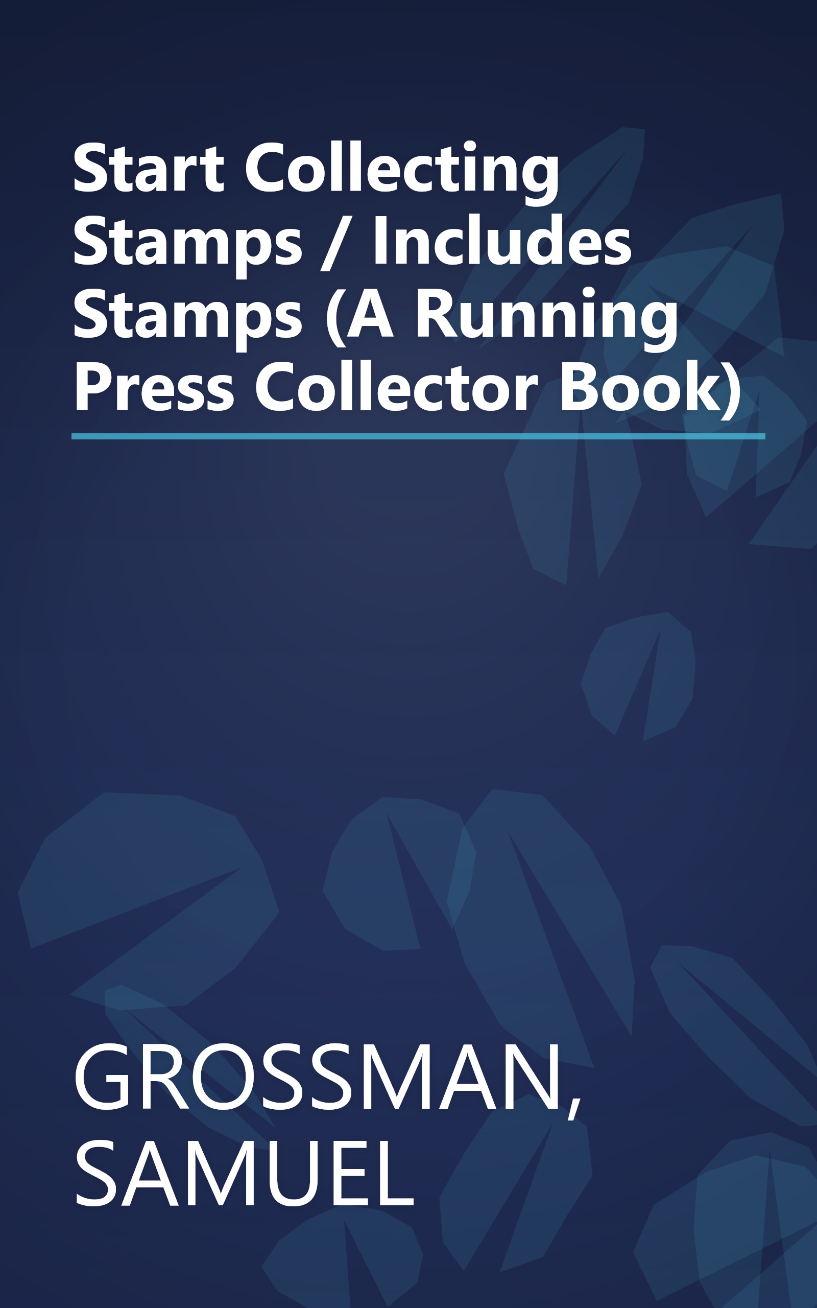 Start Collecting Stamps / Includes Stamps (A Running Press Collector Book) book cover