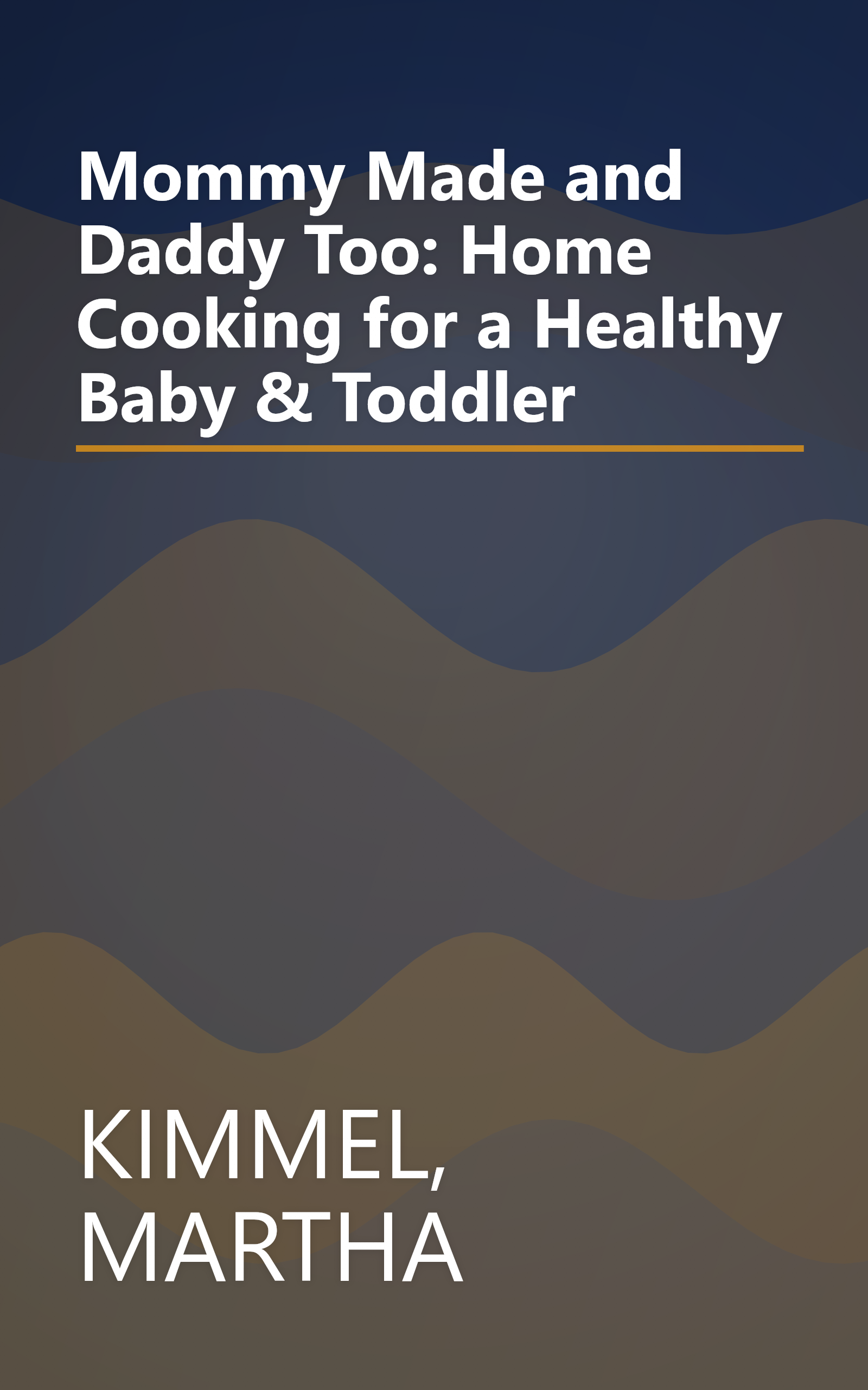 Mommy Made and Daddy Too: Home Cooking for a Healthy Baby & Toddler book cover