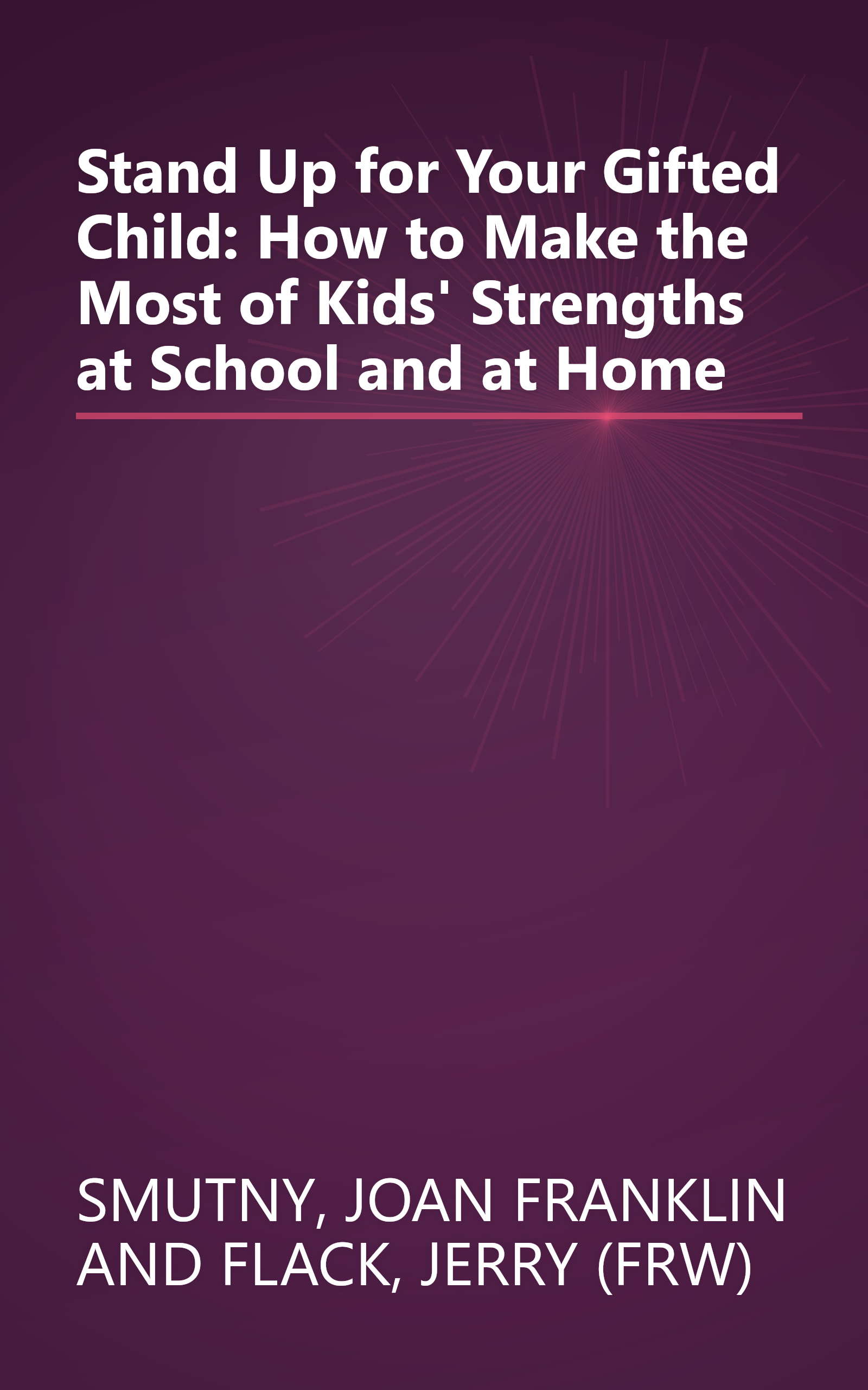 Stand Up for Your Gifted Child: How to Make the Most of Kids' Strengths at School and at Home book cover