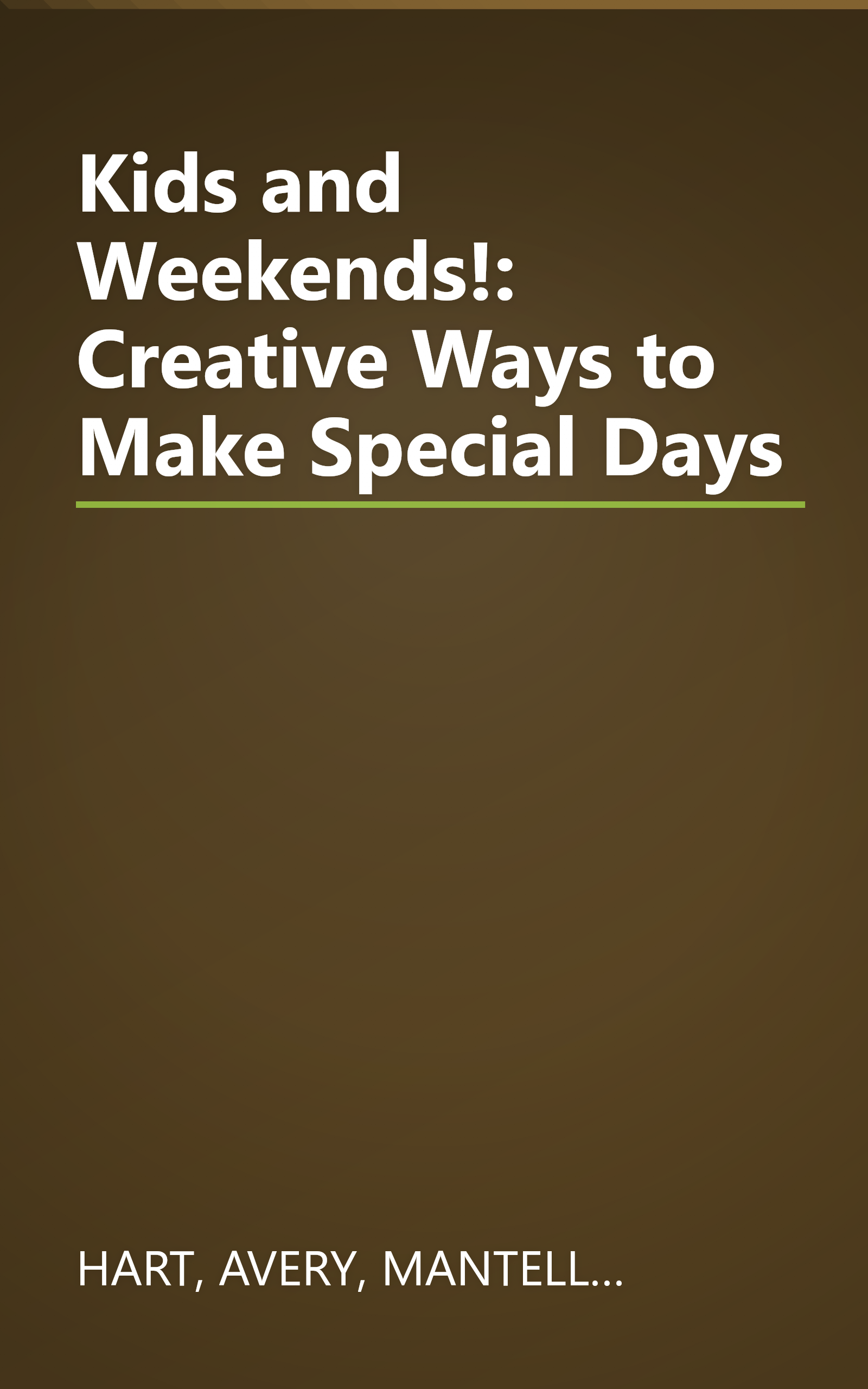 Kids and Weekends!: Creative Ways to Make Special Days book cover