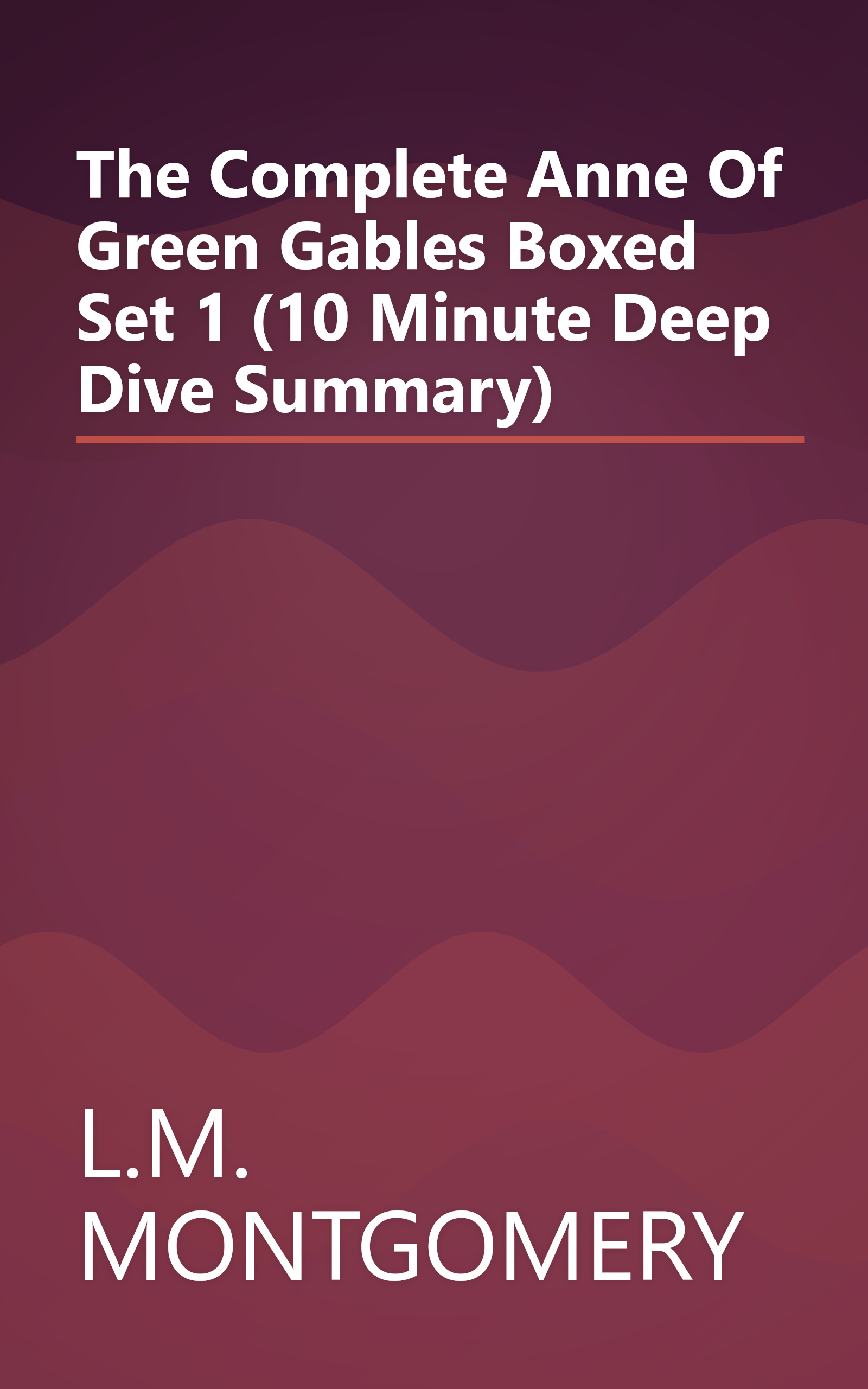 The Complete Anne Of Green Gables Boxed Set 1 (10 Minute   Deep Dive Summary) book cover