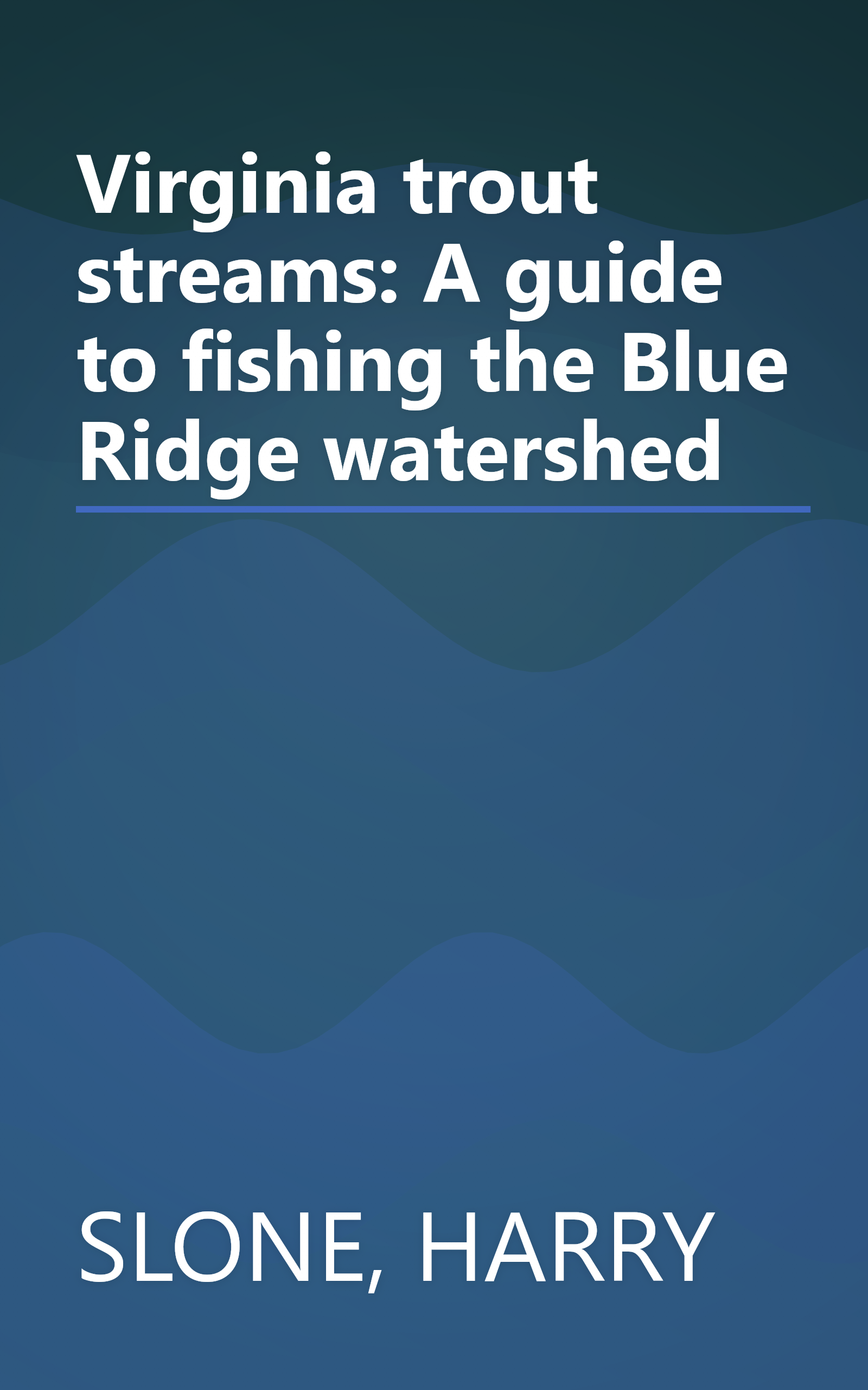 Virginia trout streams: A guide to fishing the Blue Ridge watershed book cover
