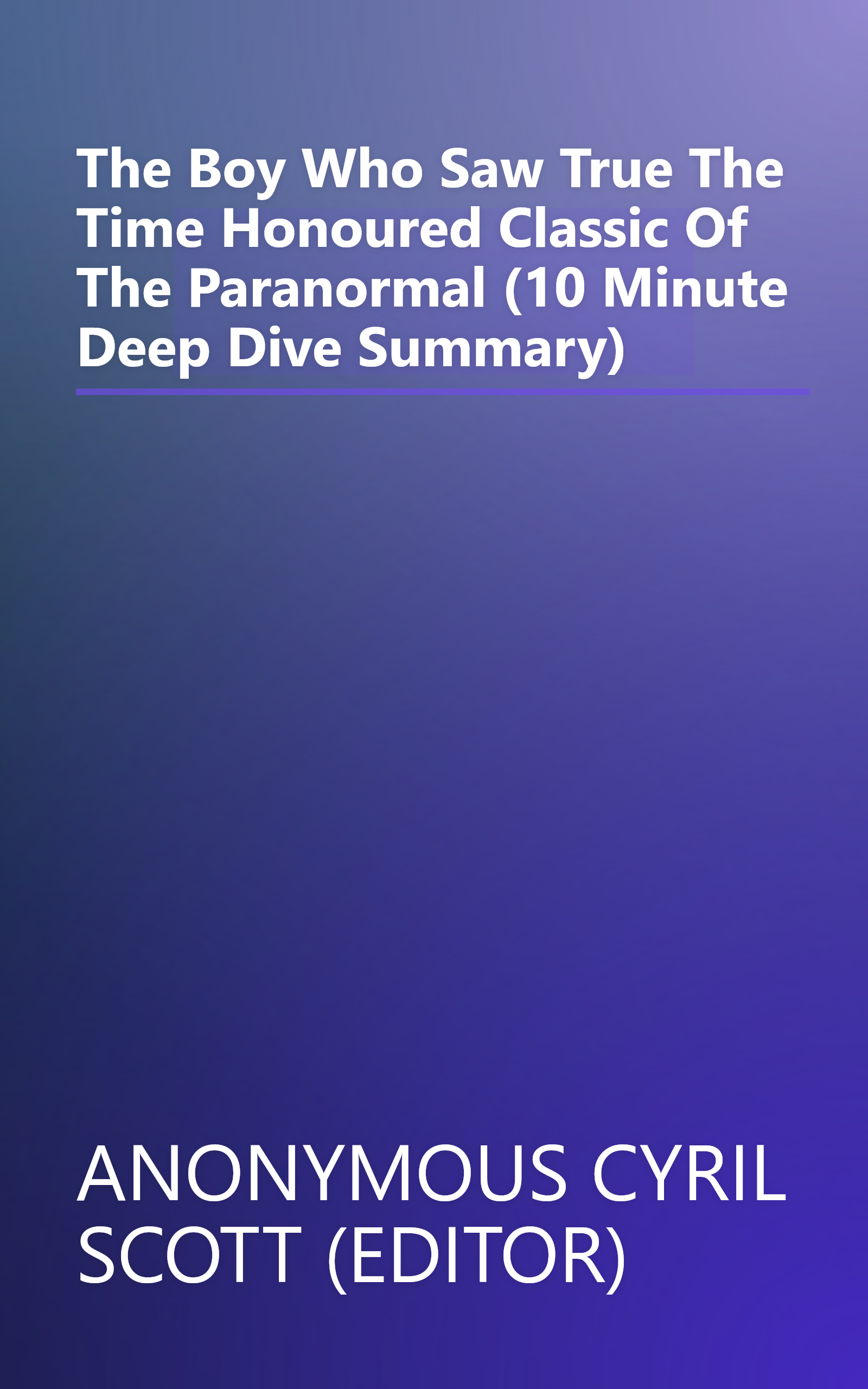 The Boy Who Saw True  The Time Honoured Classic Of The Paranormal (10 Minute   Deep Dive Summary) book cover