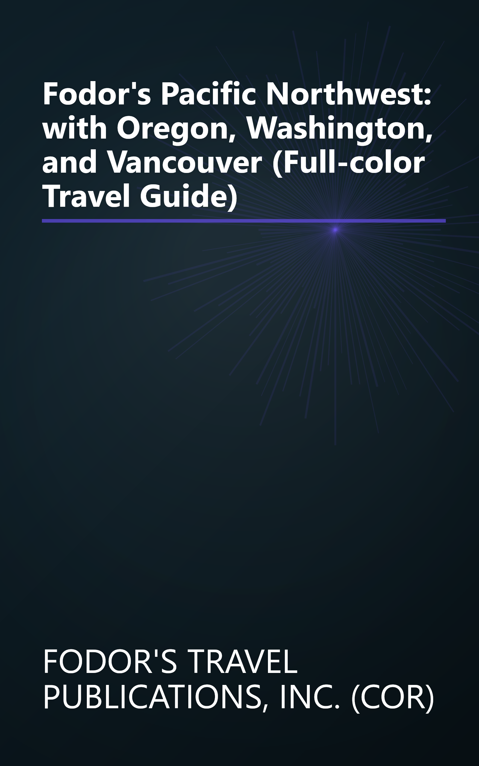 Fodor's Pacific Northwest: with Oregon, Washington, and Vancouver (Full-color Travel Guide) book cover