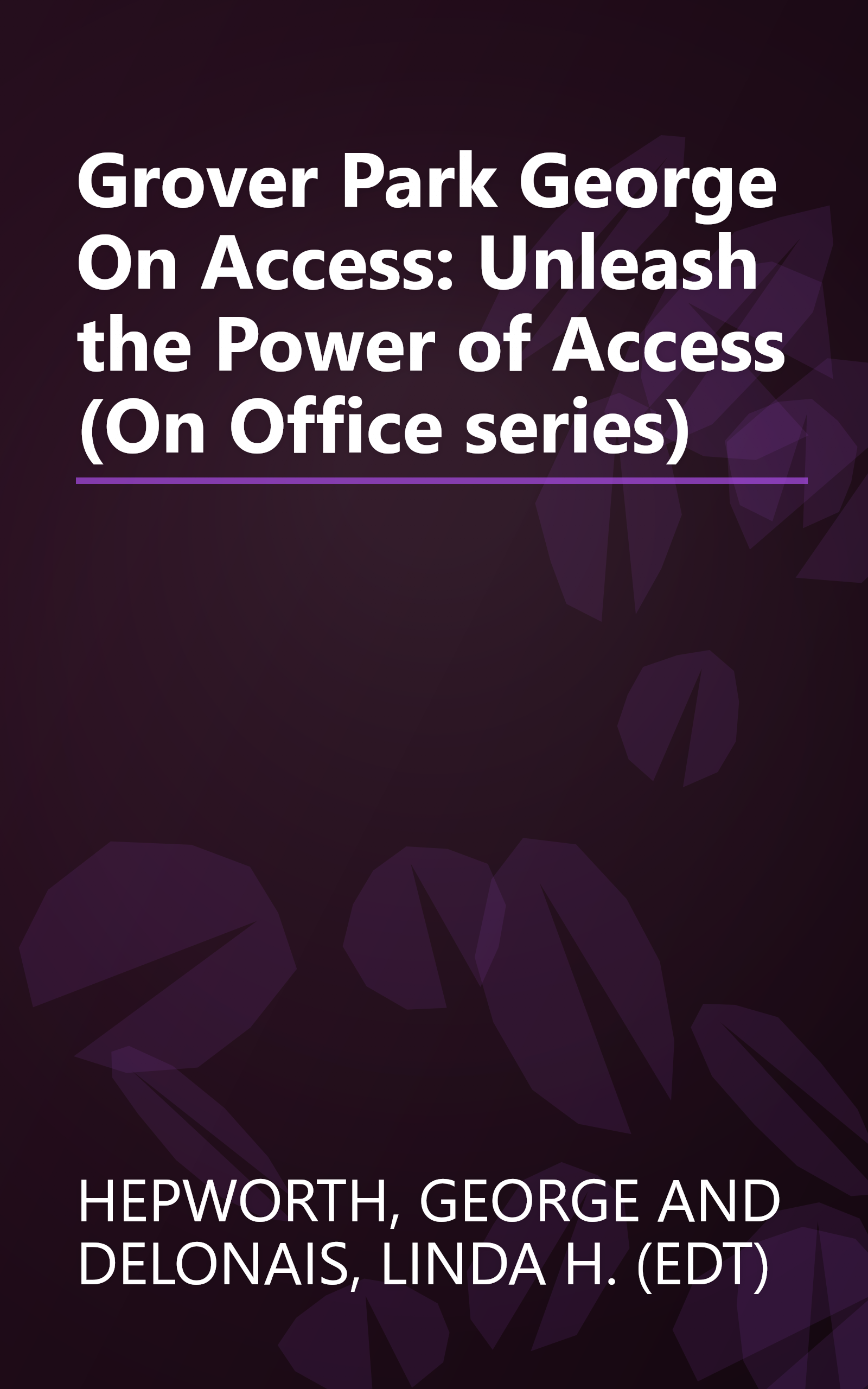 Grover Park George On Access: Unleash the Power of Access (On Office series) book cover