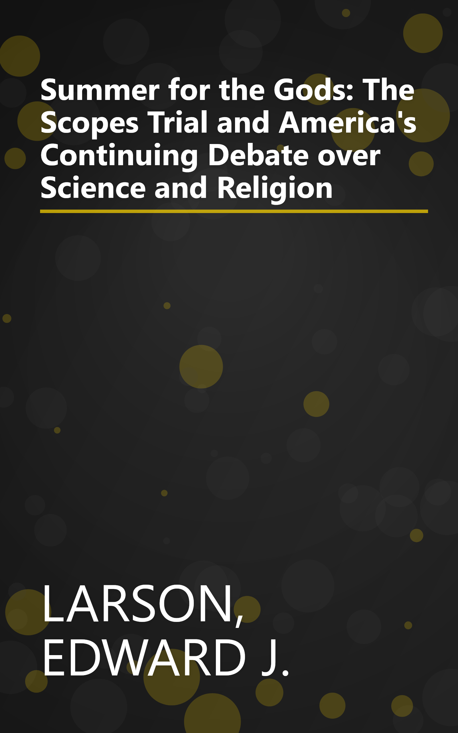 Summer for the Gods: The Scopes Trial and America's Continuing Debate over Science and Religion book cover