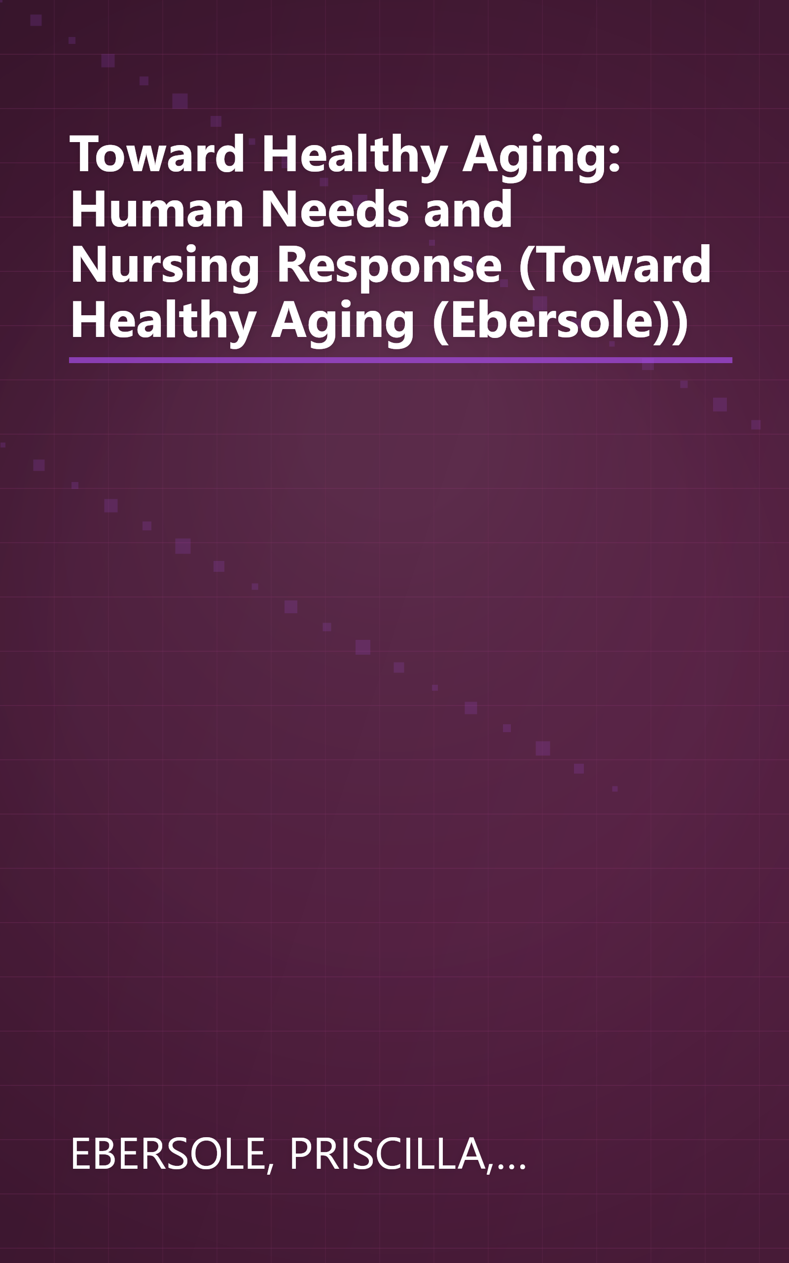 Toward Healthy Aging: Human Needs and Nursing Response (Toward Healthy Aging (Ebersole)) book cover