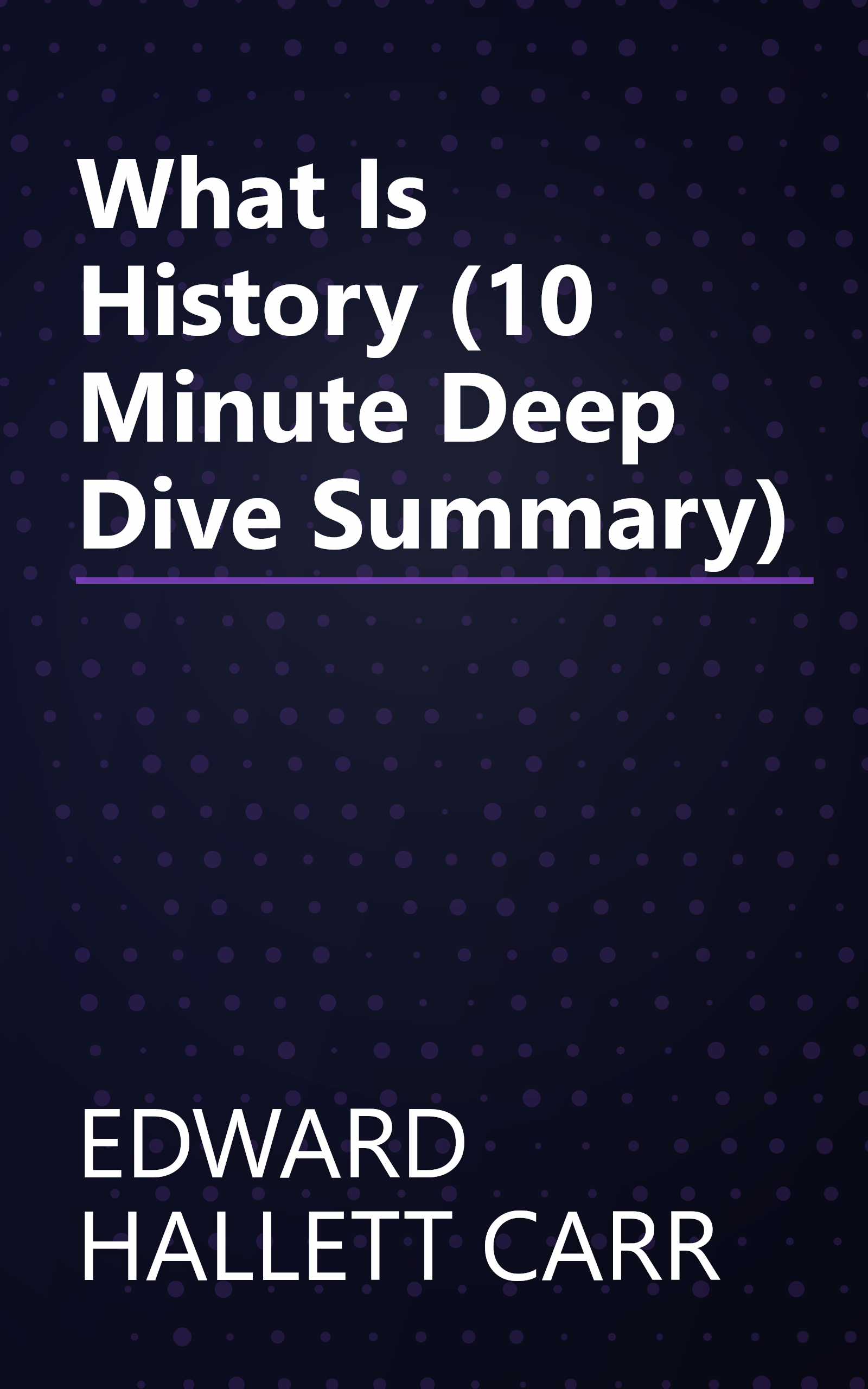 What Is History  (10 Minute   Deep Dive Summary) book cover