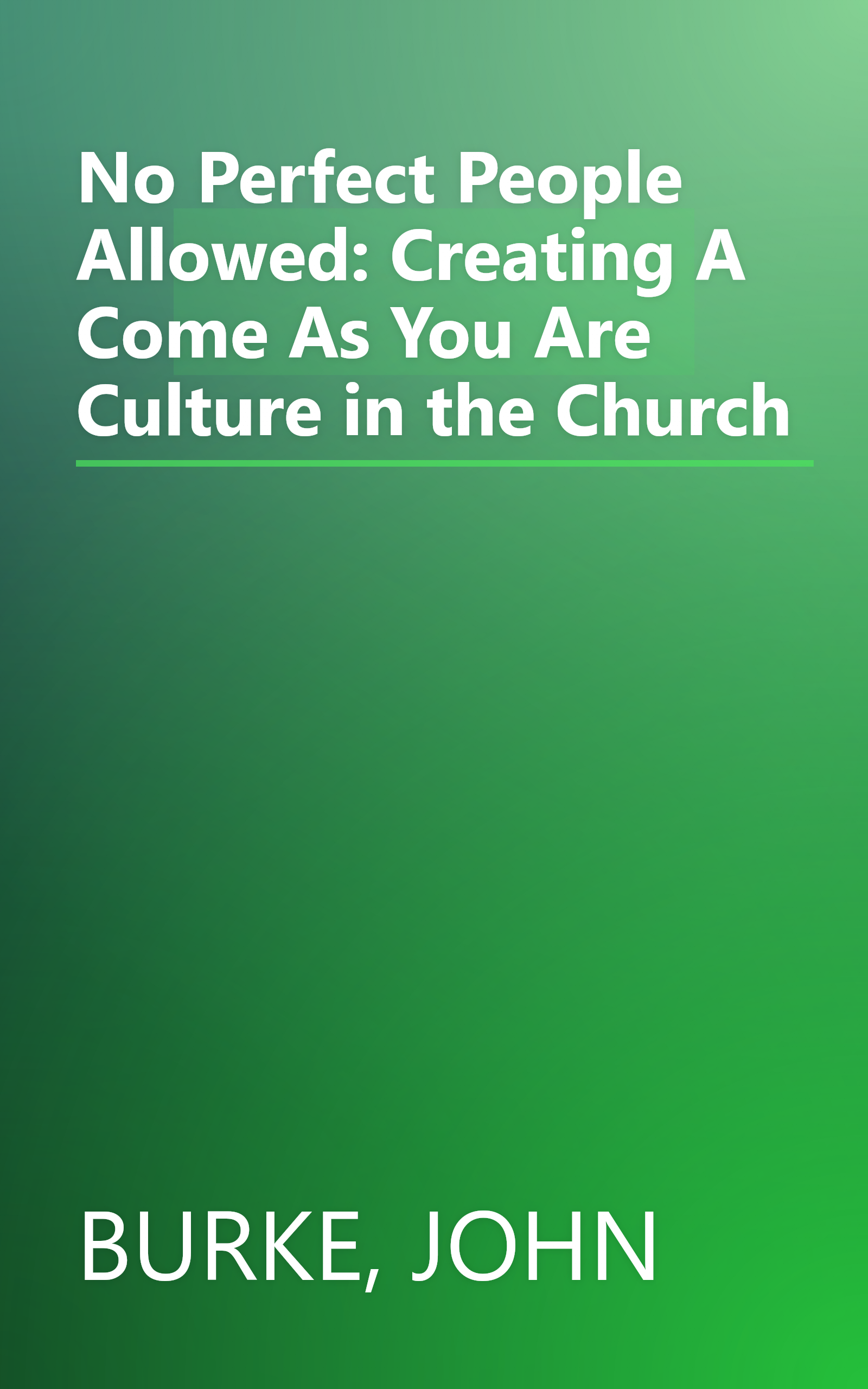 No Perfect People Allowed: Creating A Come As You Are Culture in the Church book cover