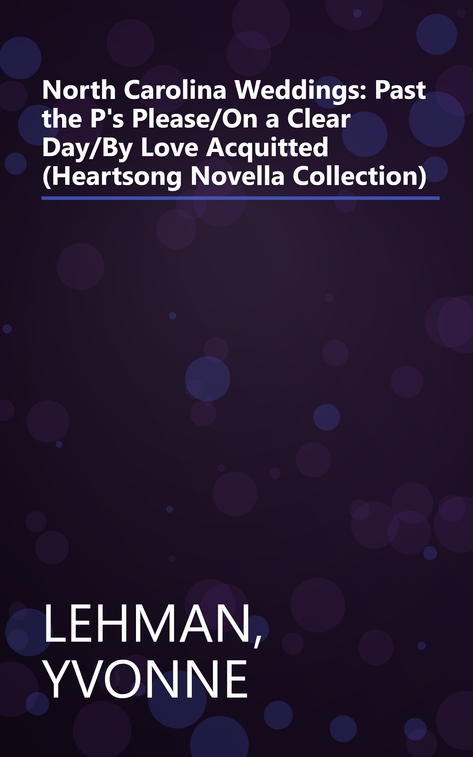 North Carolina Weddings: Past the P's Please/On a Clear Day/By Love Acquitted (Heartsong Novella Collection) book cover