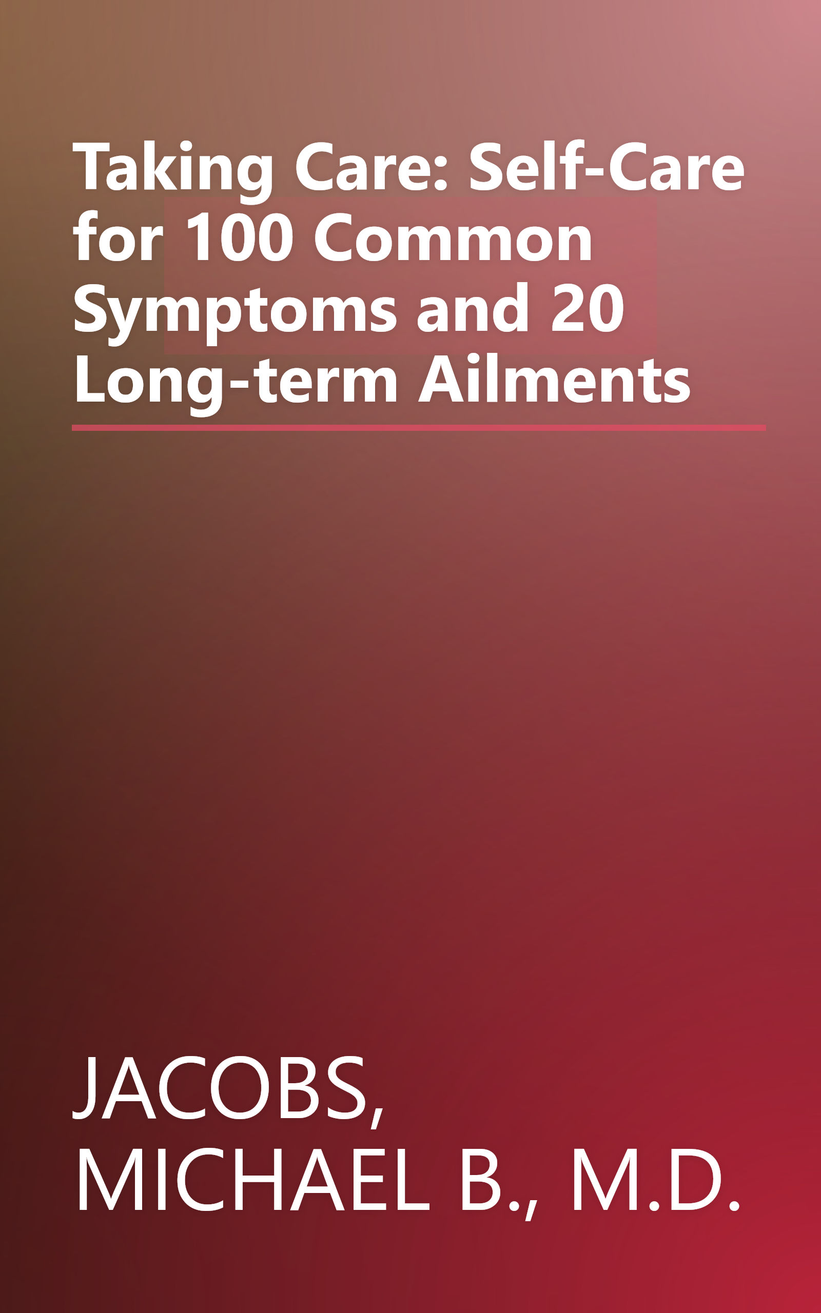 Taking Care: Self-Care for 100 Common Symptoms and 20 Long-term Ailments book cover