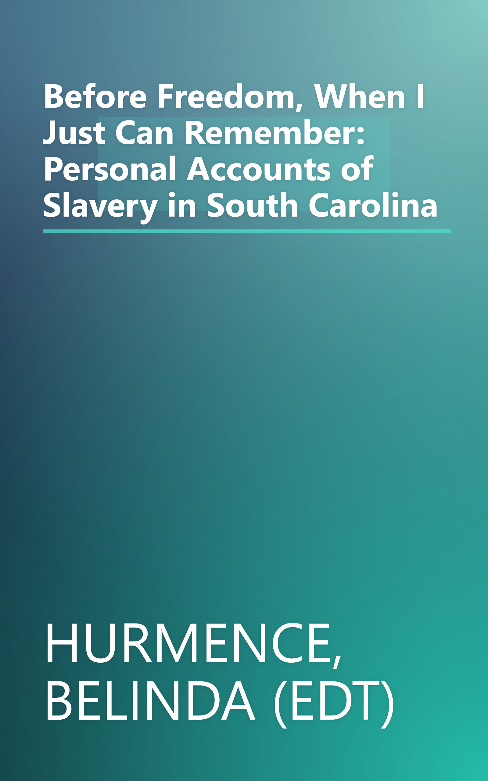 Before Freedom, When I Just Can Remember: Personal Accounts of Slavery in South Carolina book cover