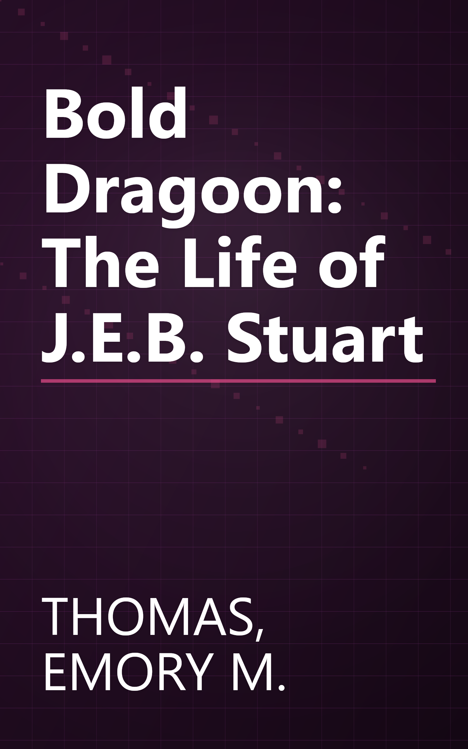 Bold Dragoon: The Life of J.E.B. Stuart book cover