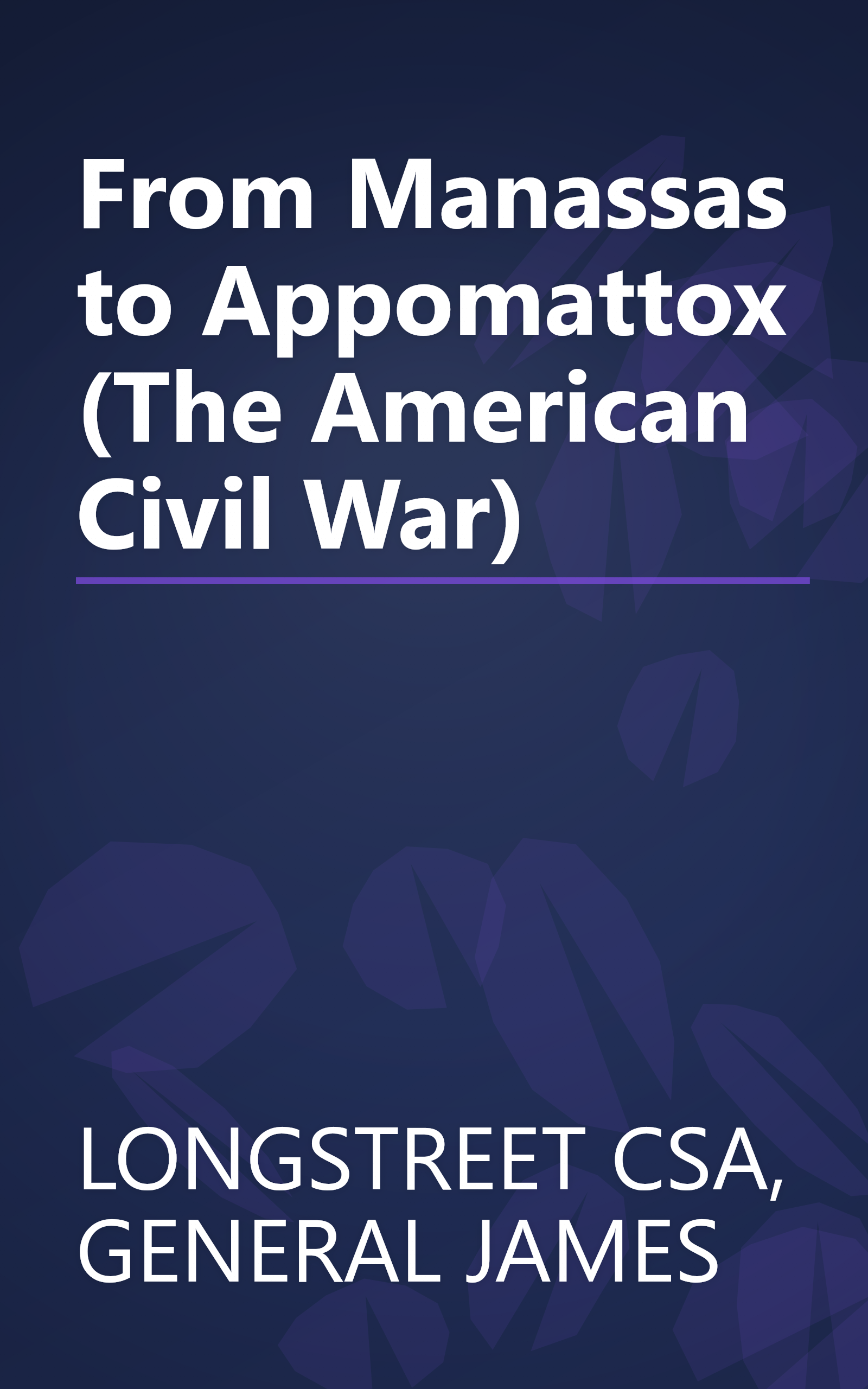 From Manassas to Appomattox (The American Civil War) book cover