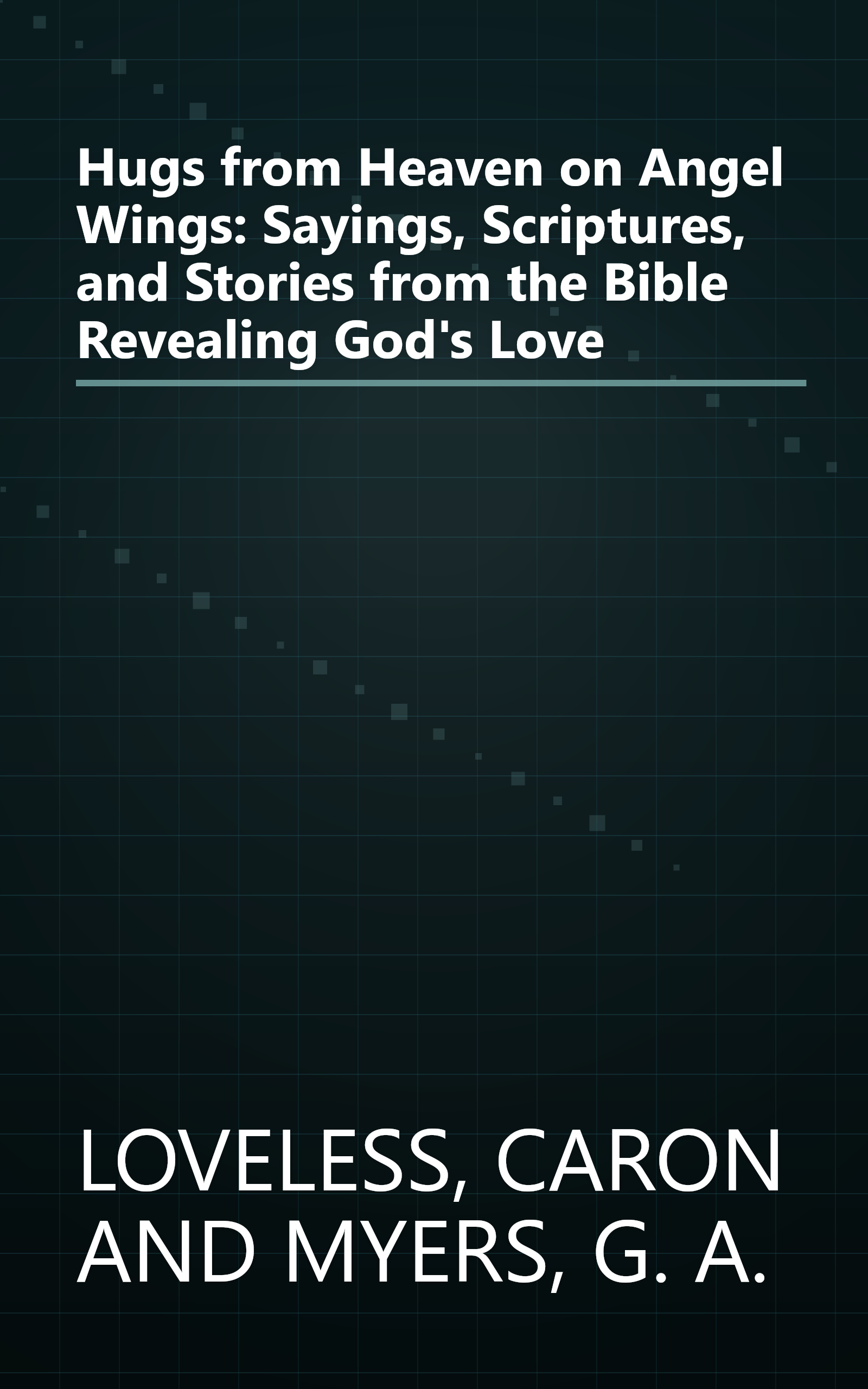 Hugs from Heaven on Angel Wings: Sayings, Scriptures, and Stories from the Bible Revealing God's Love book cover