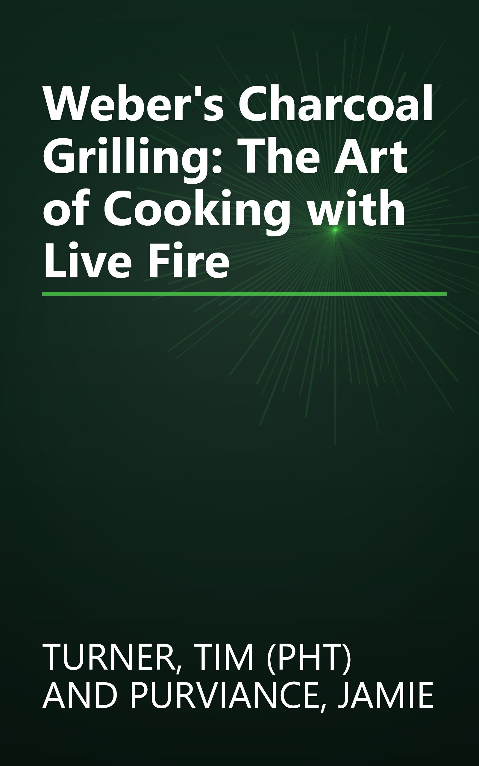 Weber's Charcoal Grilling: The Art of Cooking with Live Fire book cover